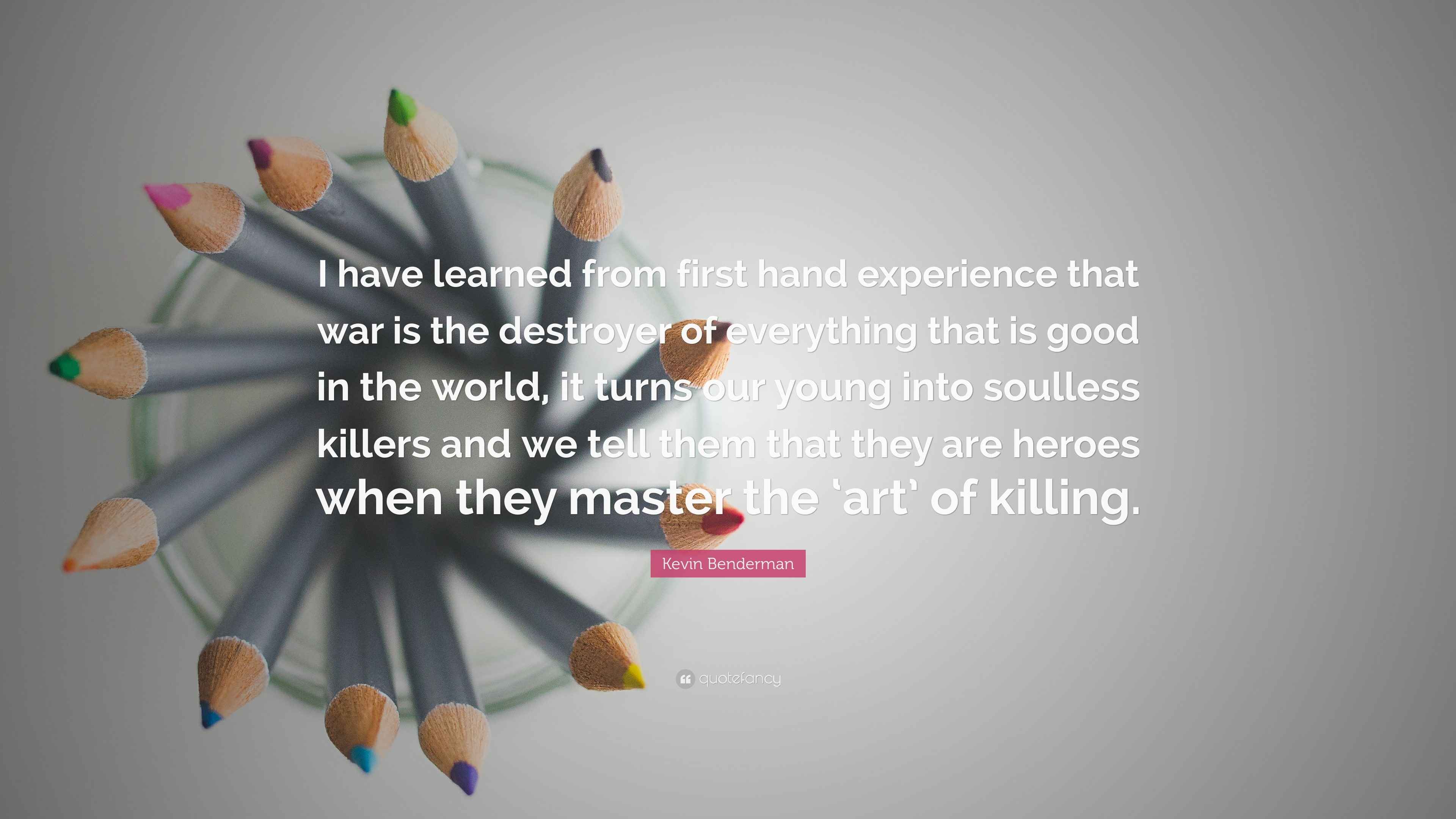 Kevin Benderman Quote: “I have learned from first hand experience that ...