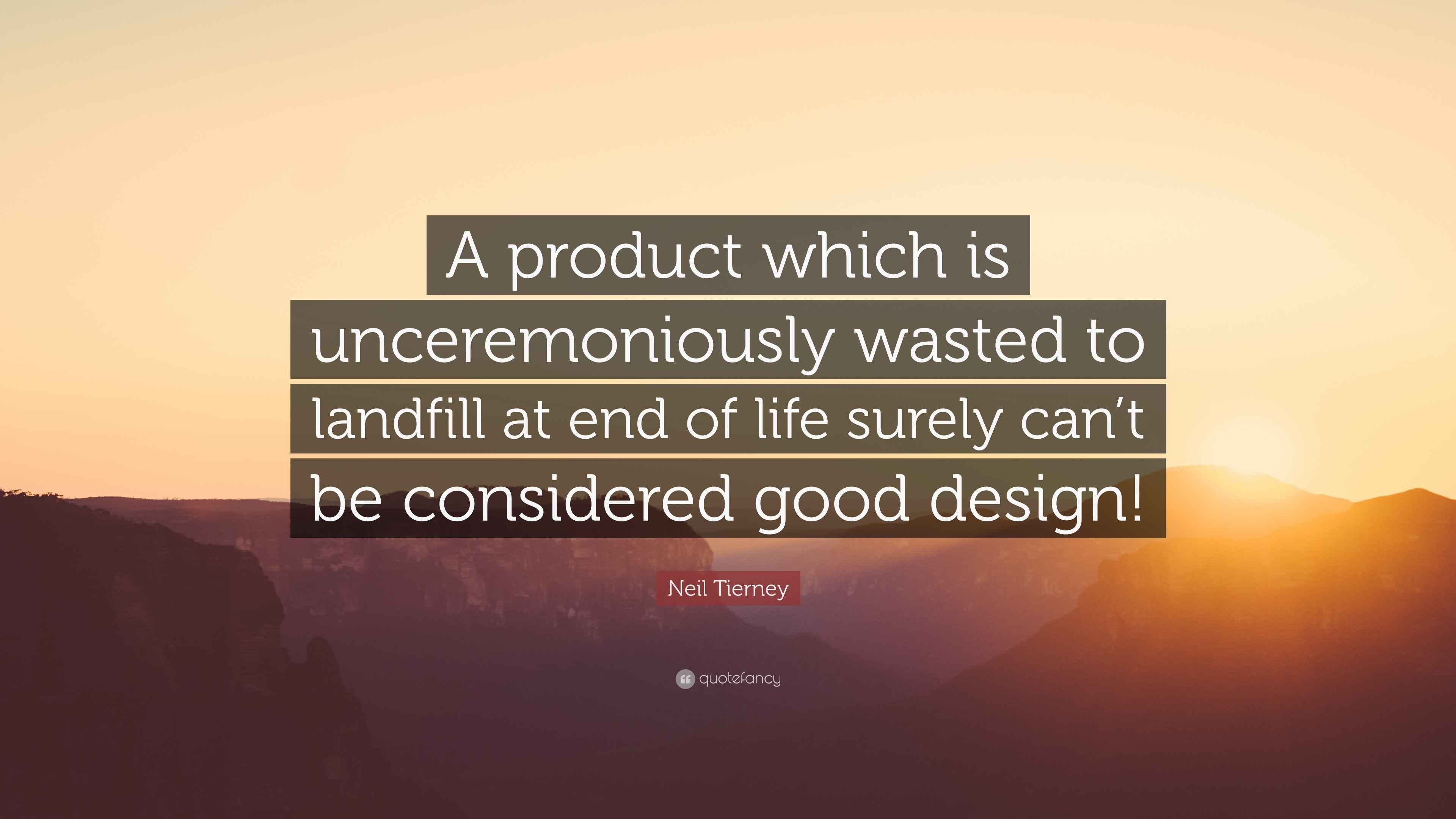 Neil Tierney Quote: “A product which is unceremoniously wasted to ...