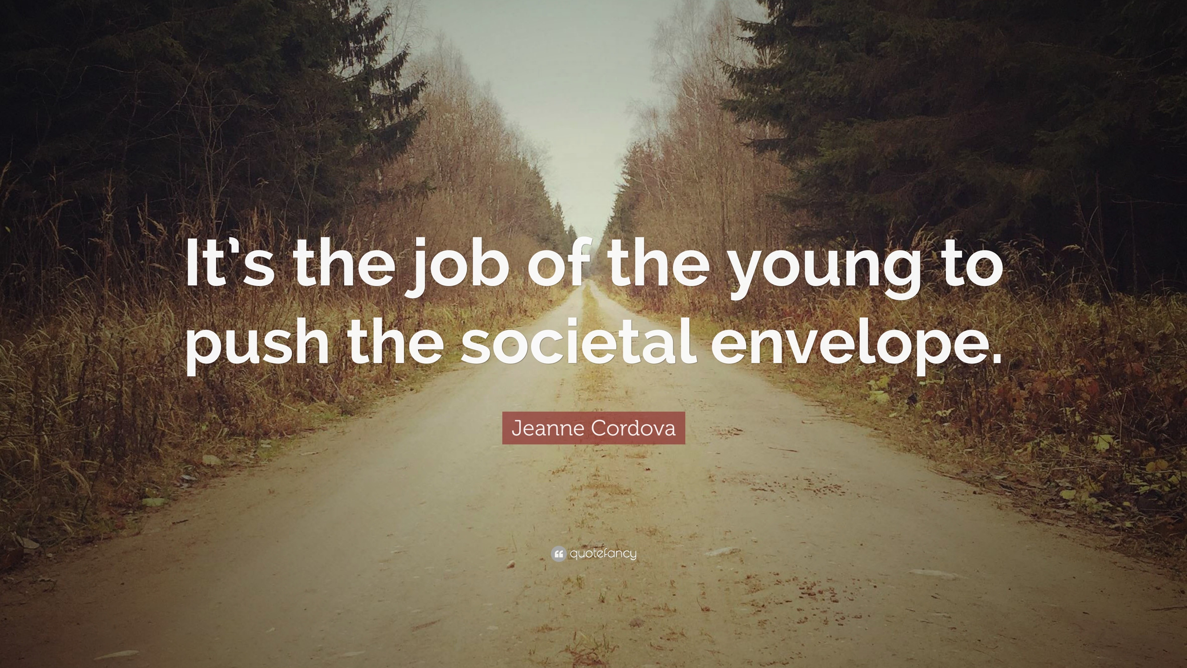 Jeanne Cordova Quote: “It’s the job of the young to push the societal ...