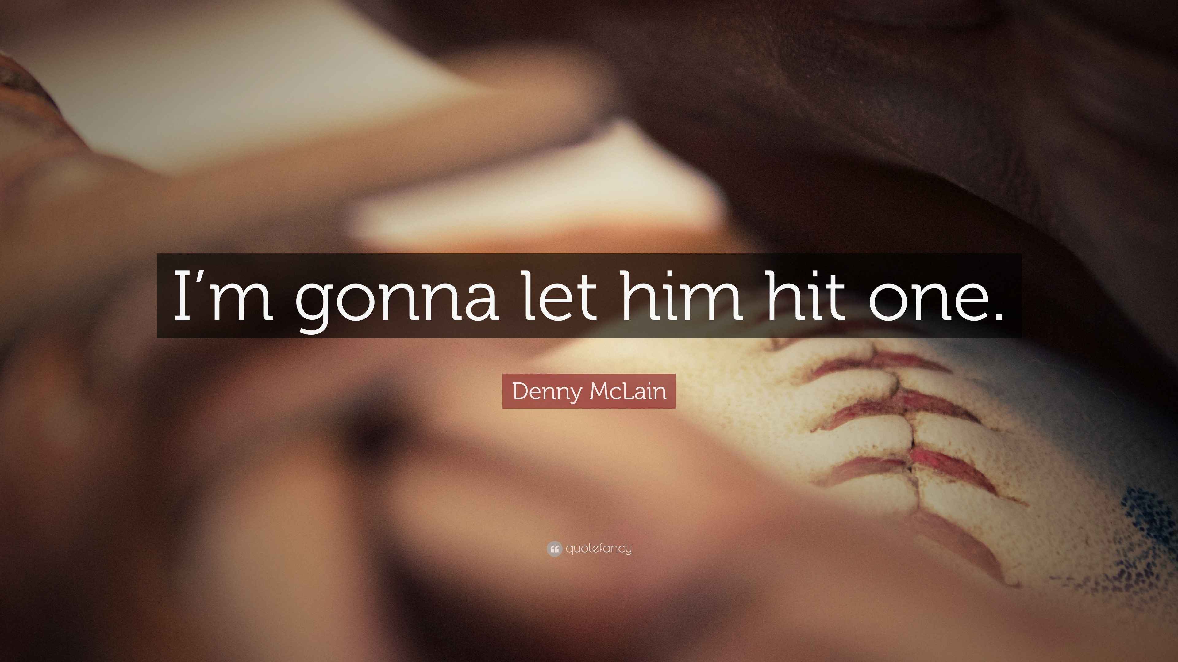 Denny McLain Quote: “I’m gonna let him hit one.”