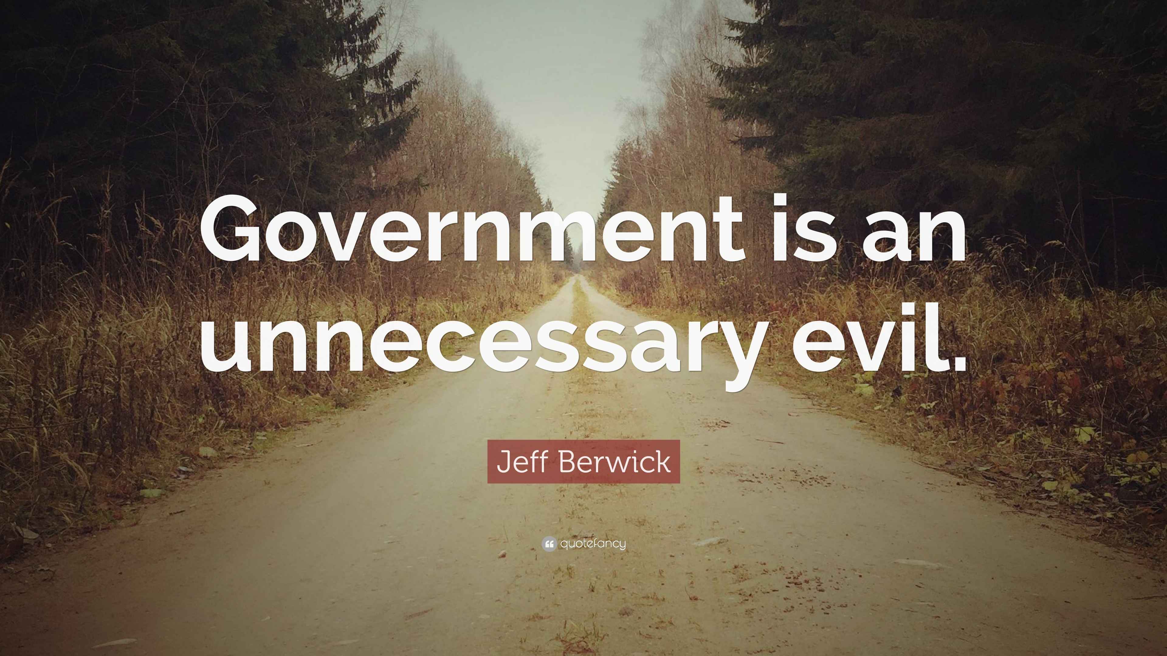 Jeff Berwick Quote: “Government is an unnecessary evil.”