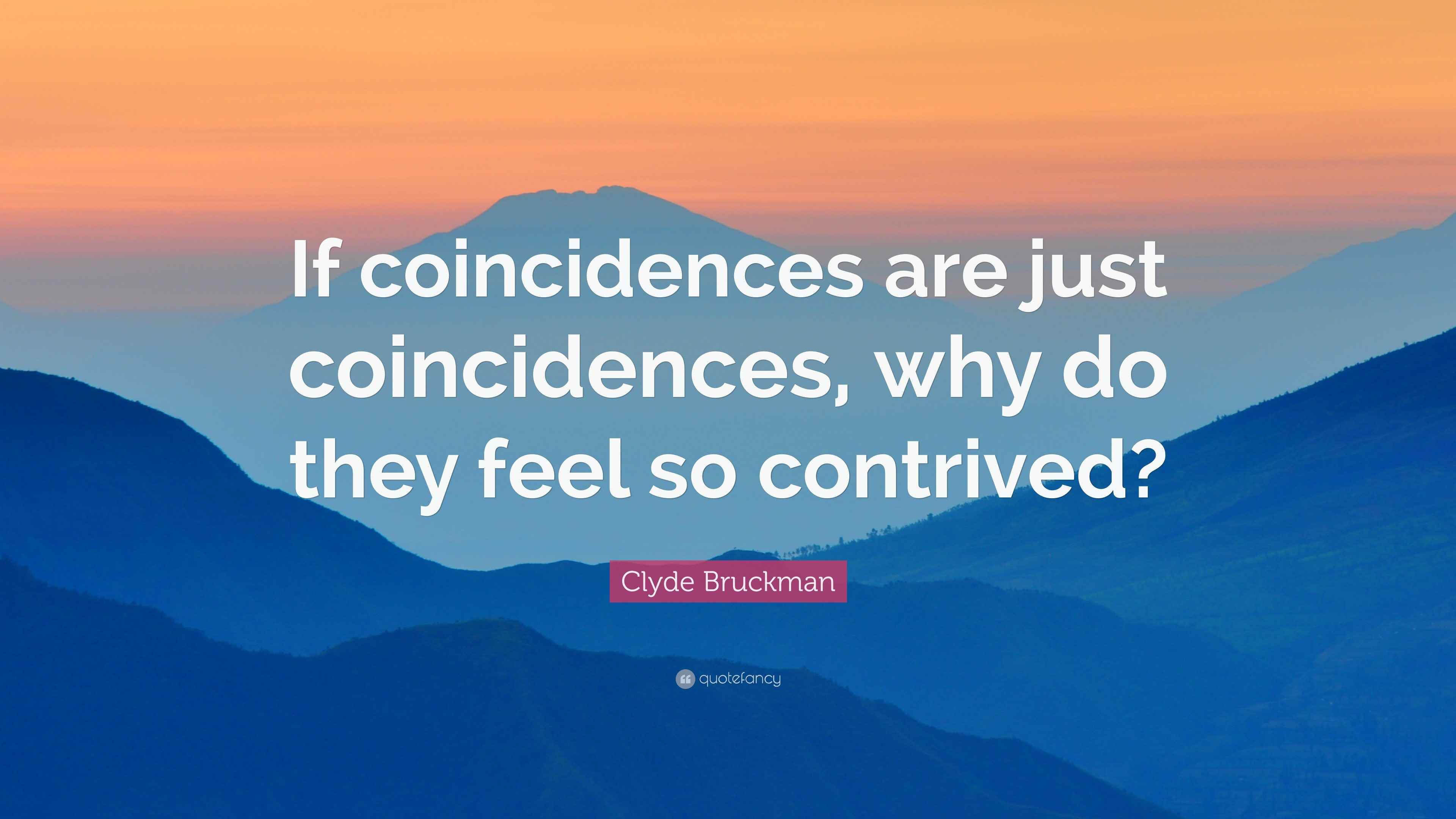Clyde Bruckman Quote: “If coincidences are just coincidences, why do ...