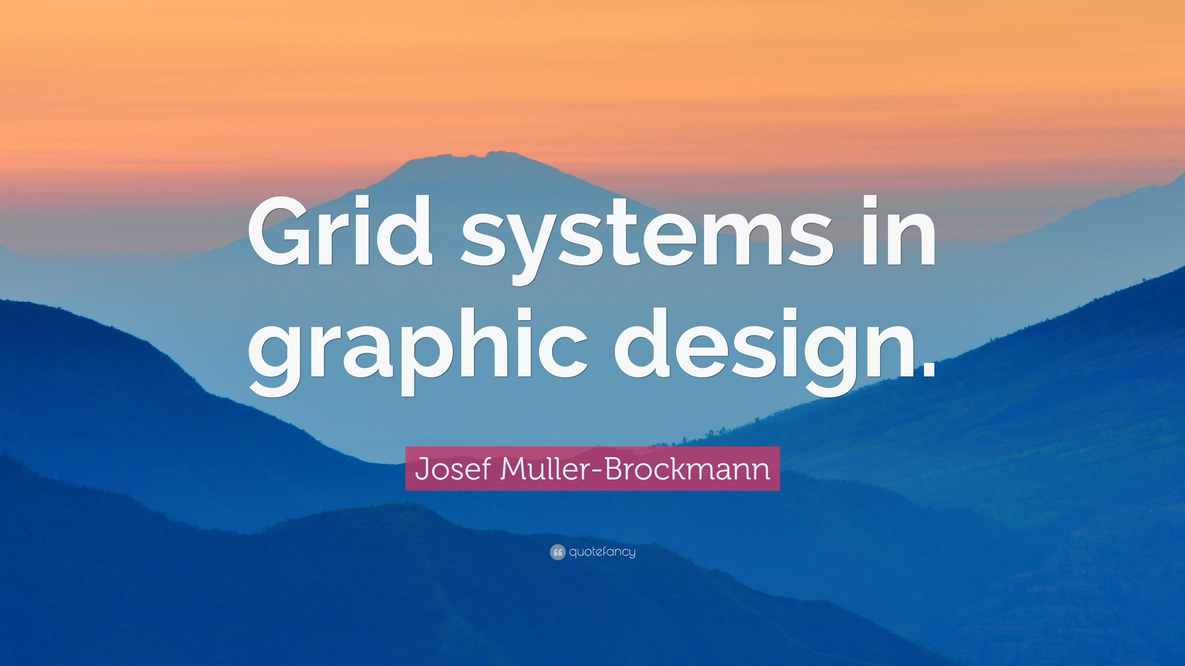 Josef Muller-Brockmann Quote: “Grid systems in graphic design.”