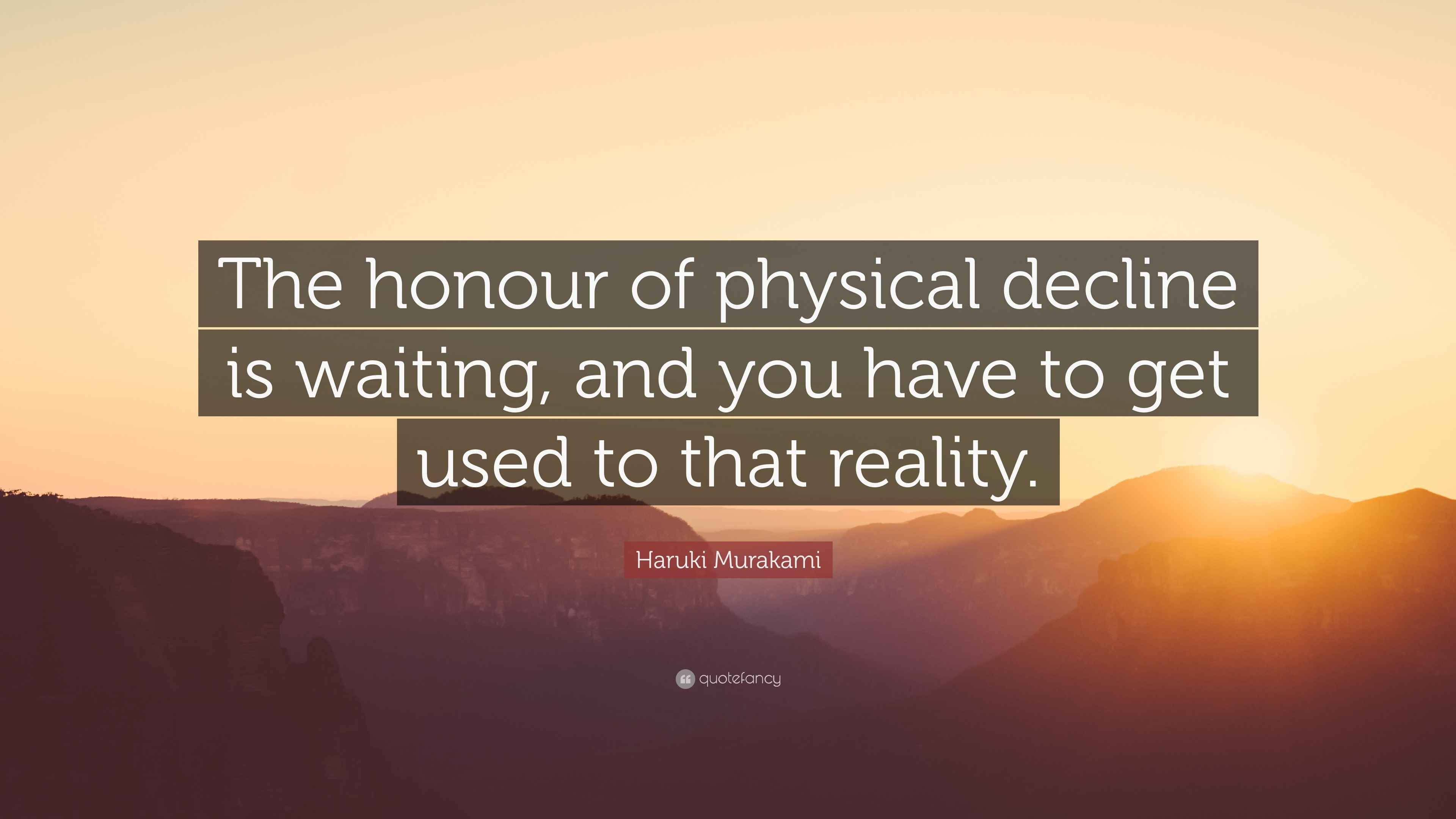 Haruki Murakami Quote: “The honour of physical decline is waiting, and ...