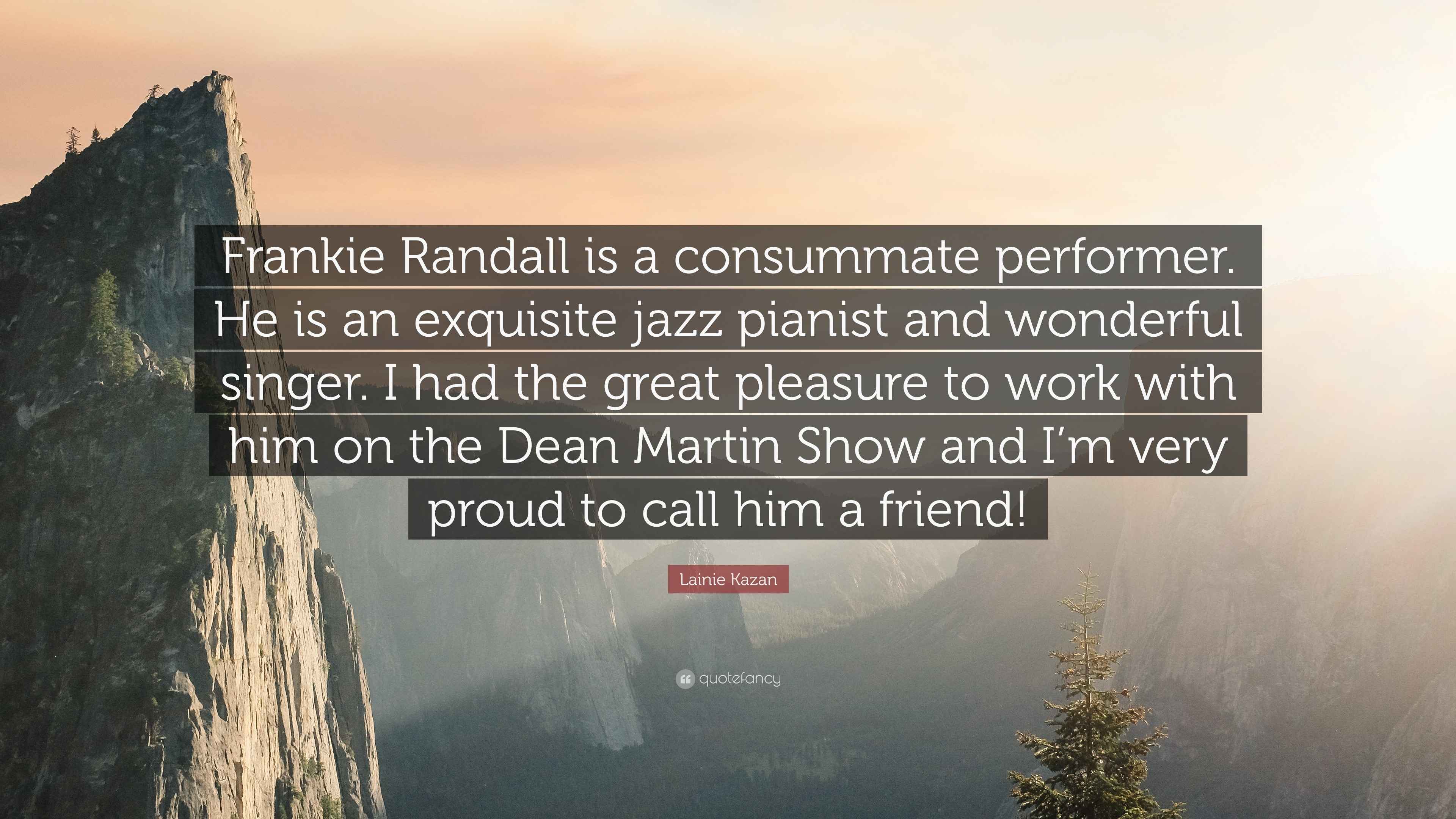 Lainie Kazan Quote: “Frankie Randall is a consummate performer. He is ...