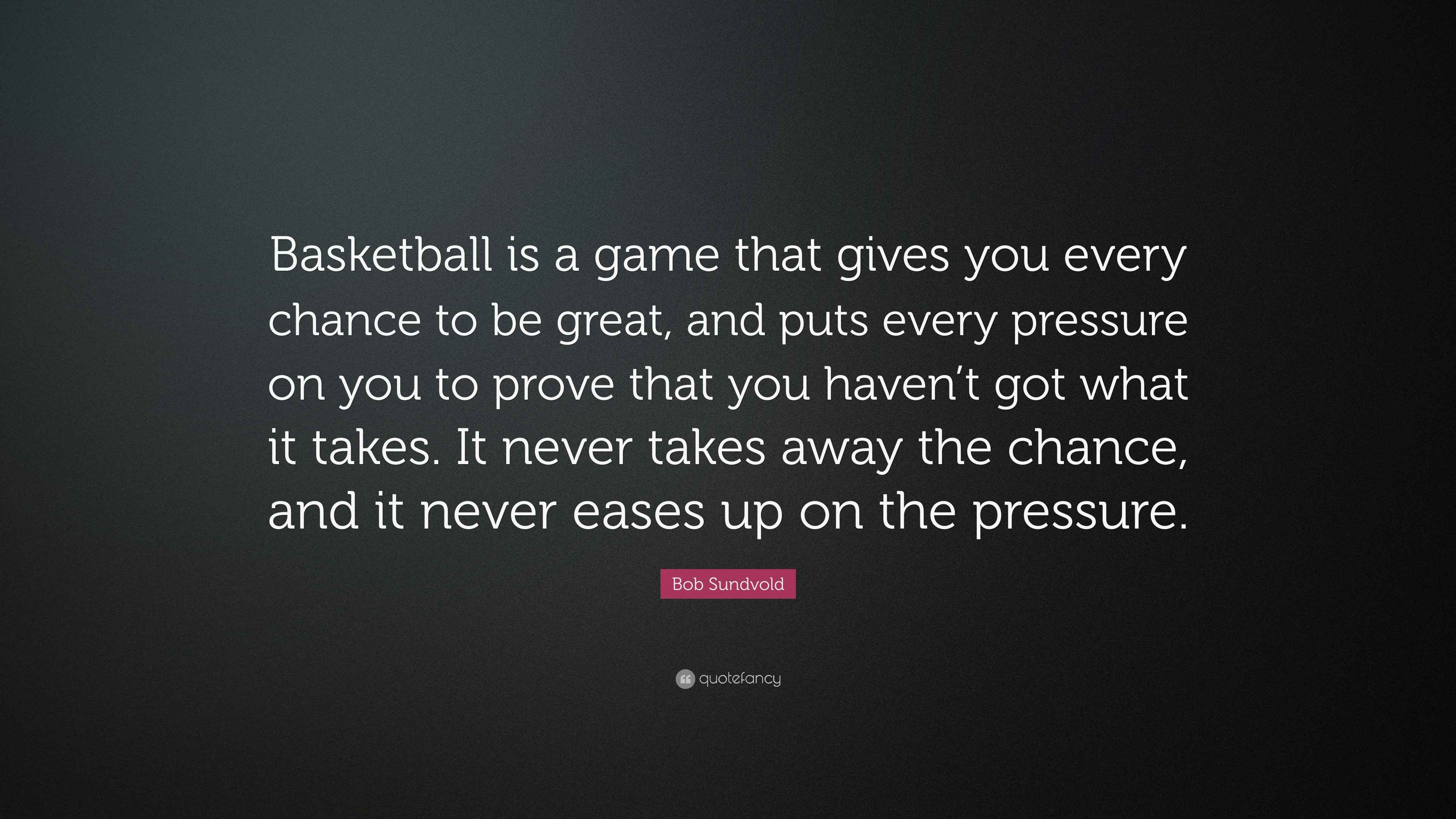 Bob Sundvold Quote: “Basketball is a game that gives you every chance ...