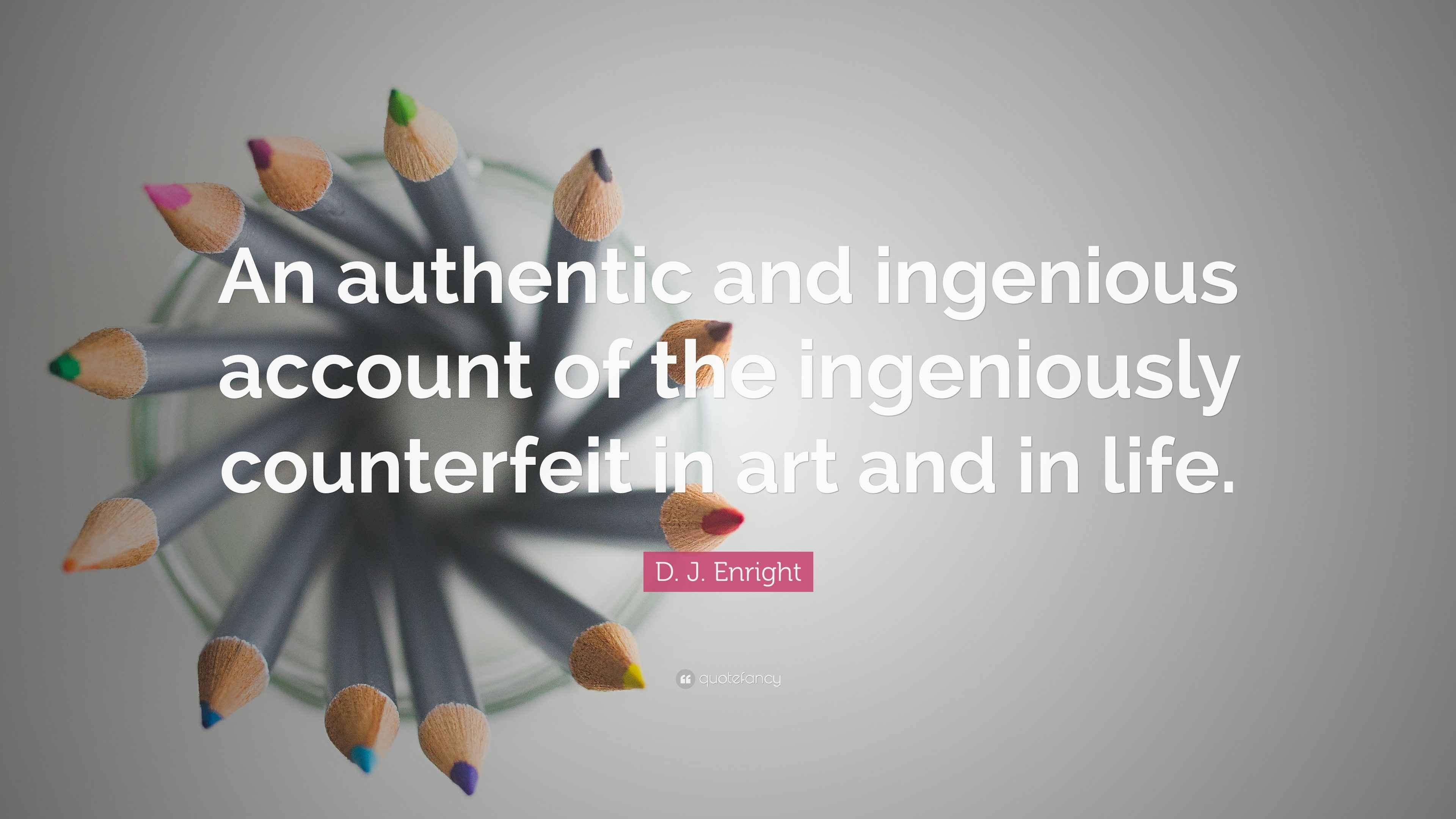 D. J. Enright Quote: “An authentic and ingenious account of the ...