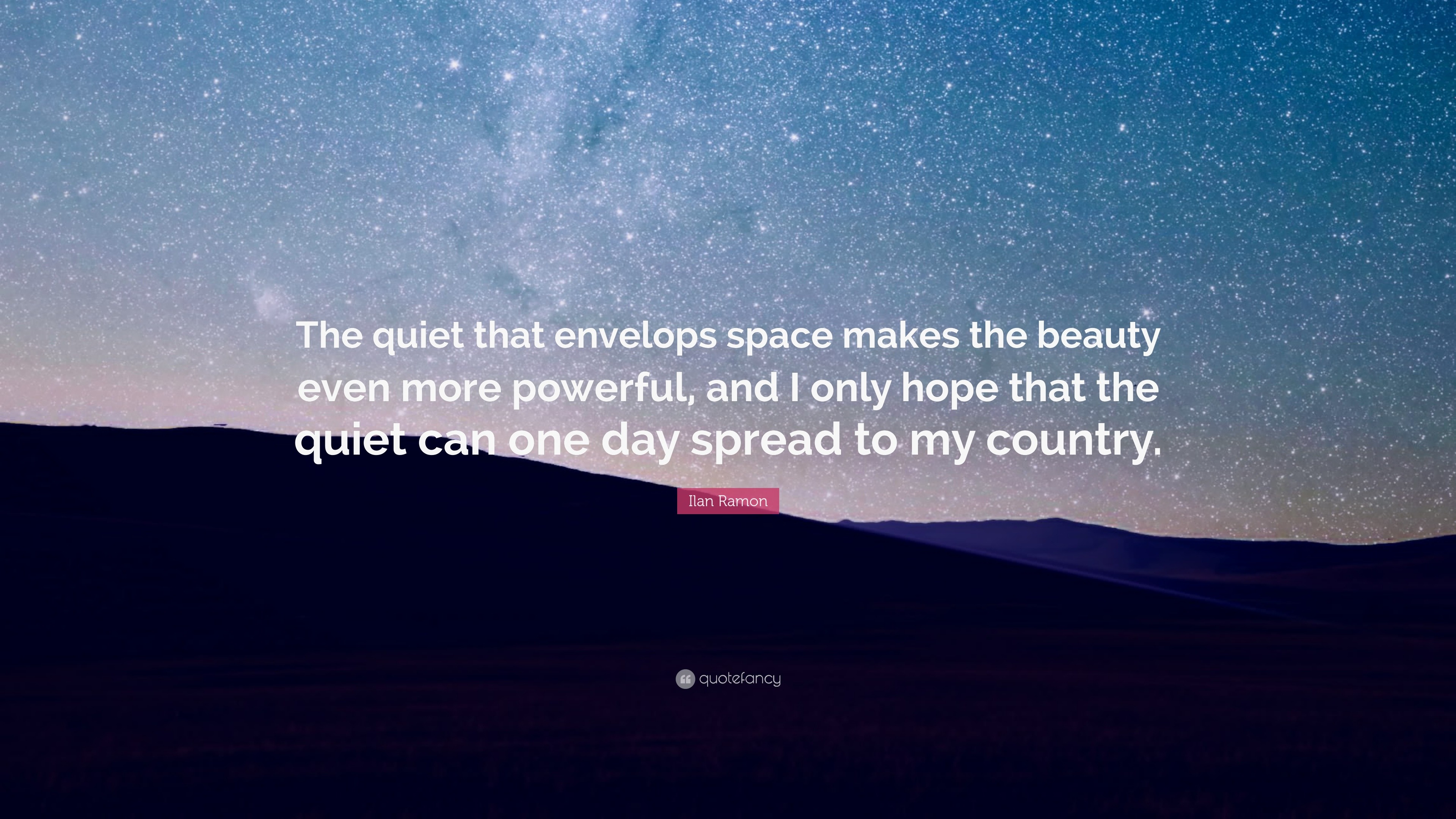 Ilan Ramon Quote: “The quiet that envelops space makes the beauty even ...