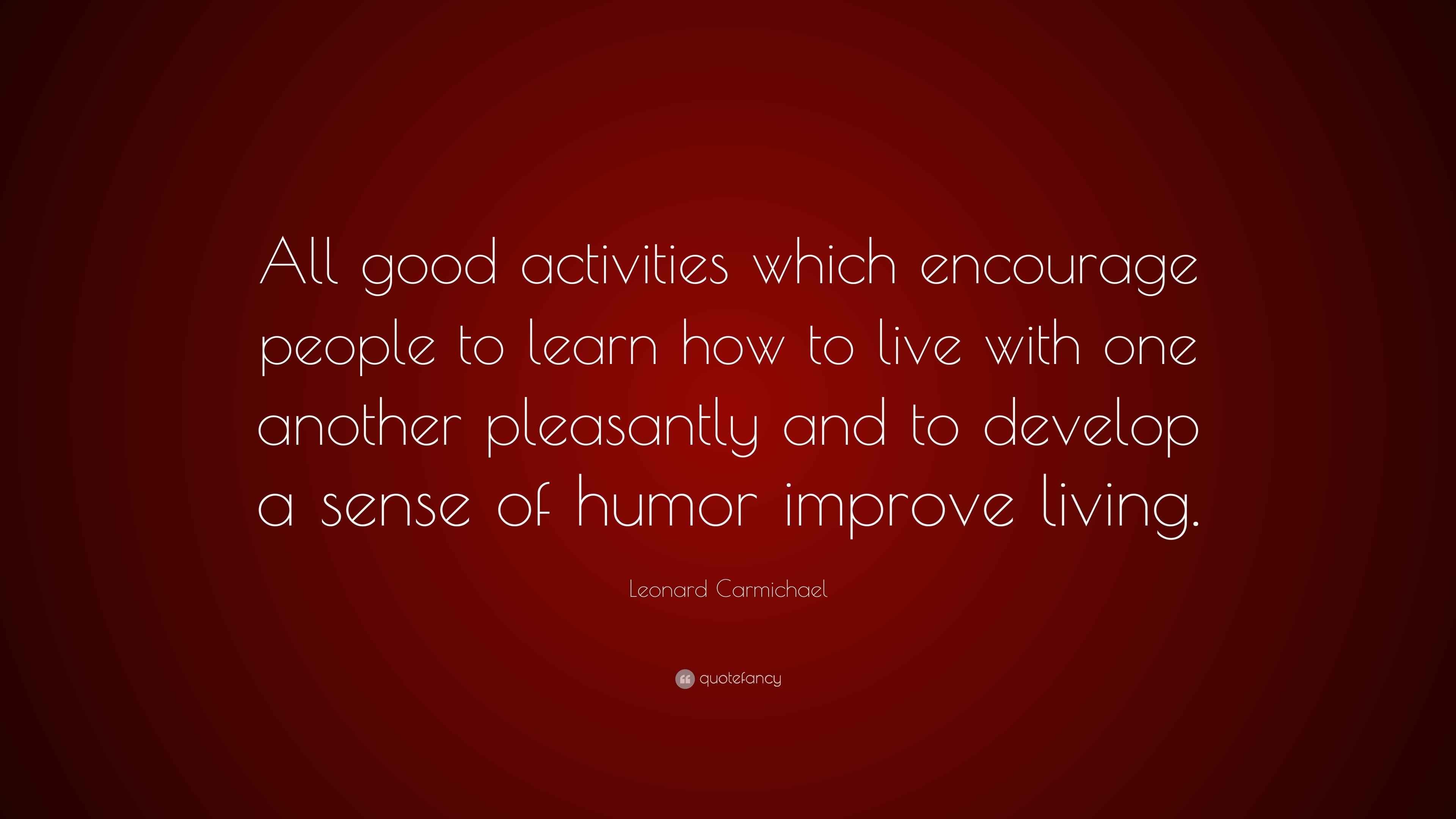 Leonard Carmichael Quote: “All good activities which encourage people ...