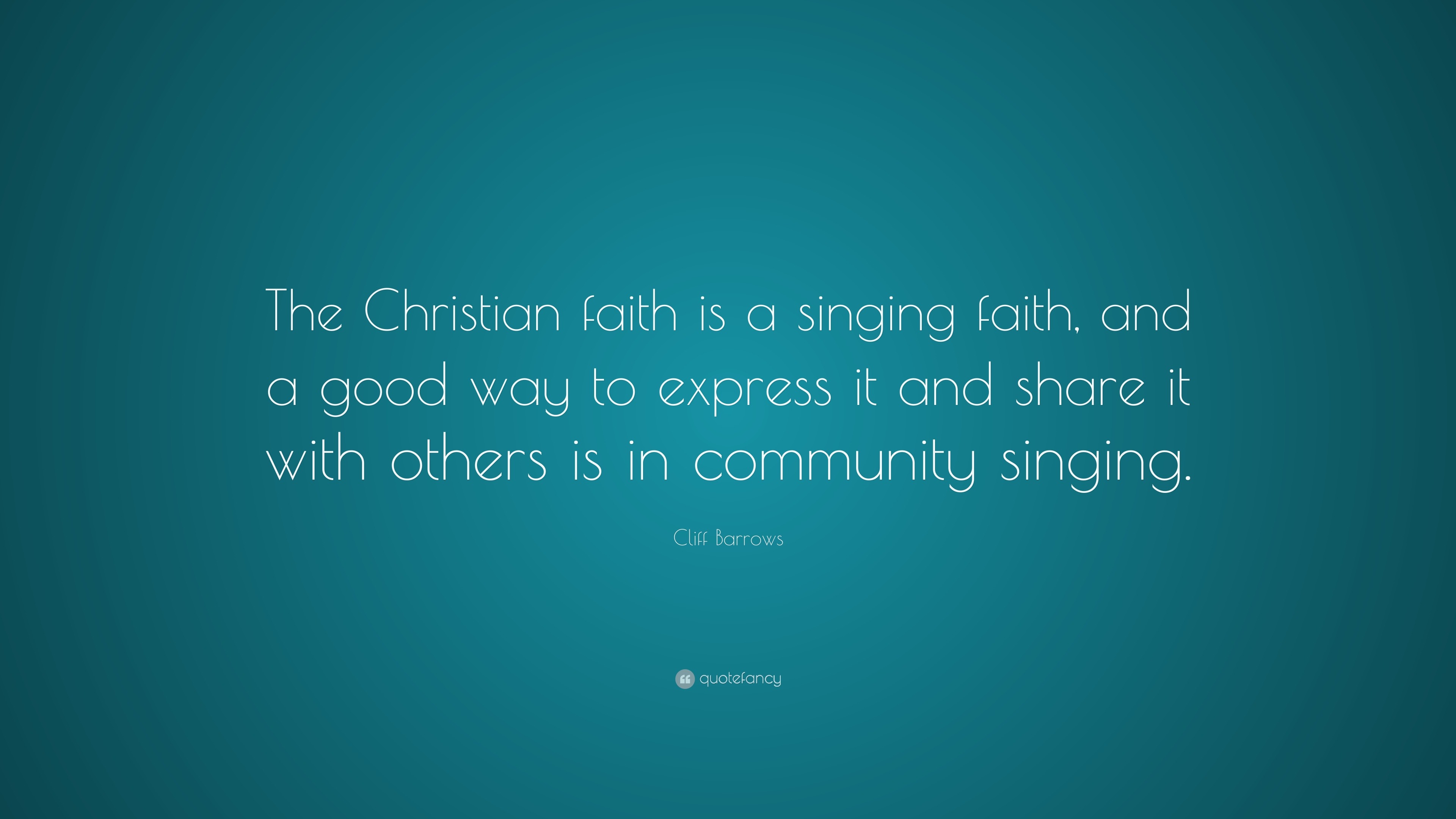 Cliff Barrows Quote: “The Christian faith is a singing faith, and a ...