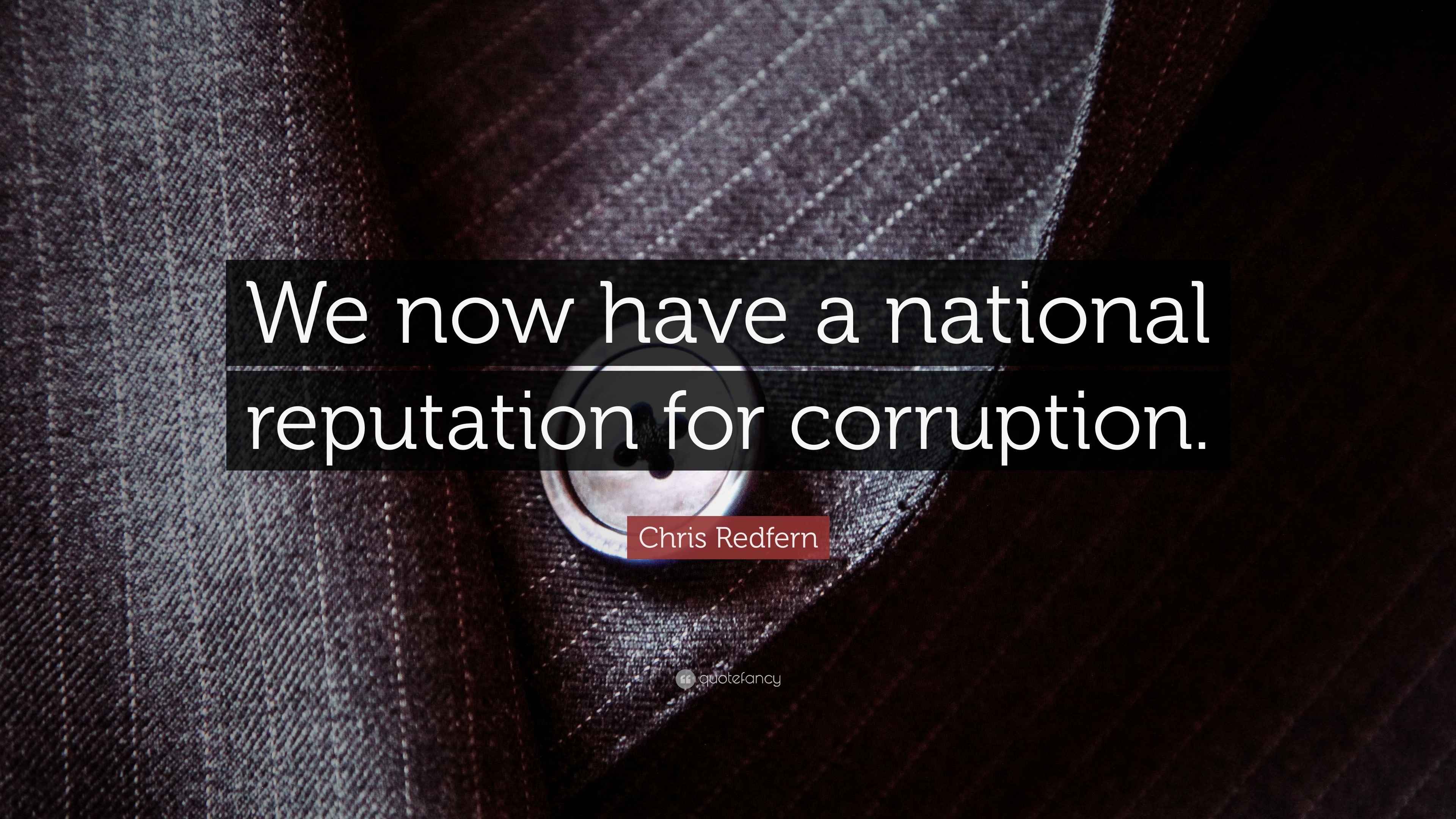 Chris Redfern Quote: “We now have a national reputation for corruption.”