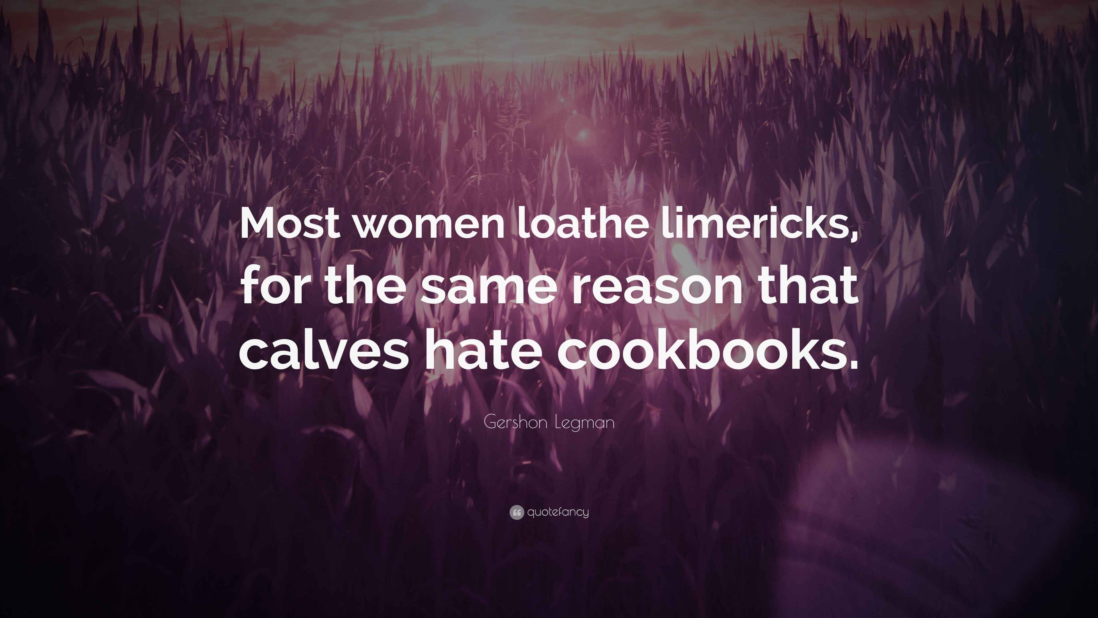 Gershon Legman Quote: “Most women loathe limericks, for the same reason ...