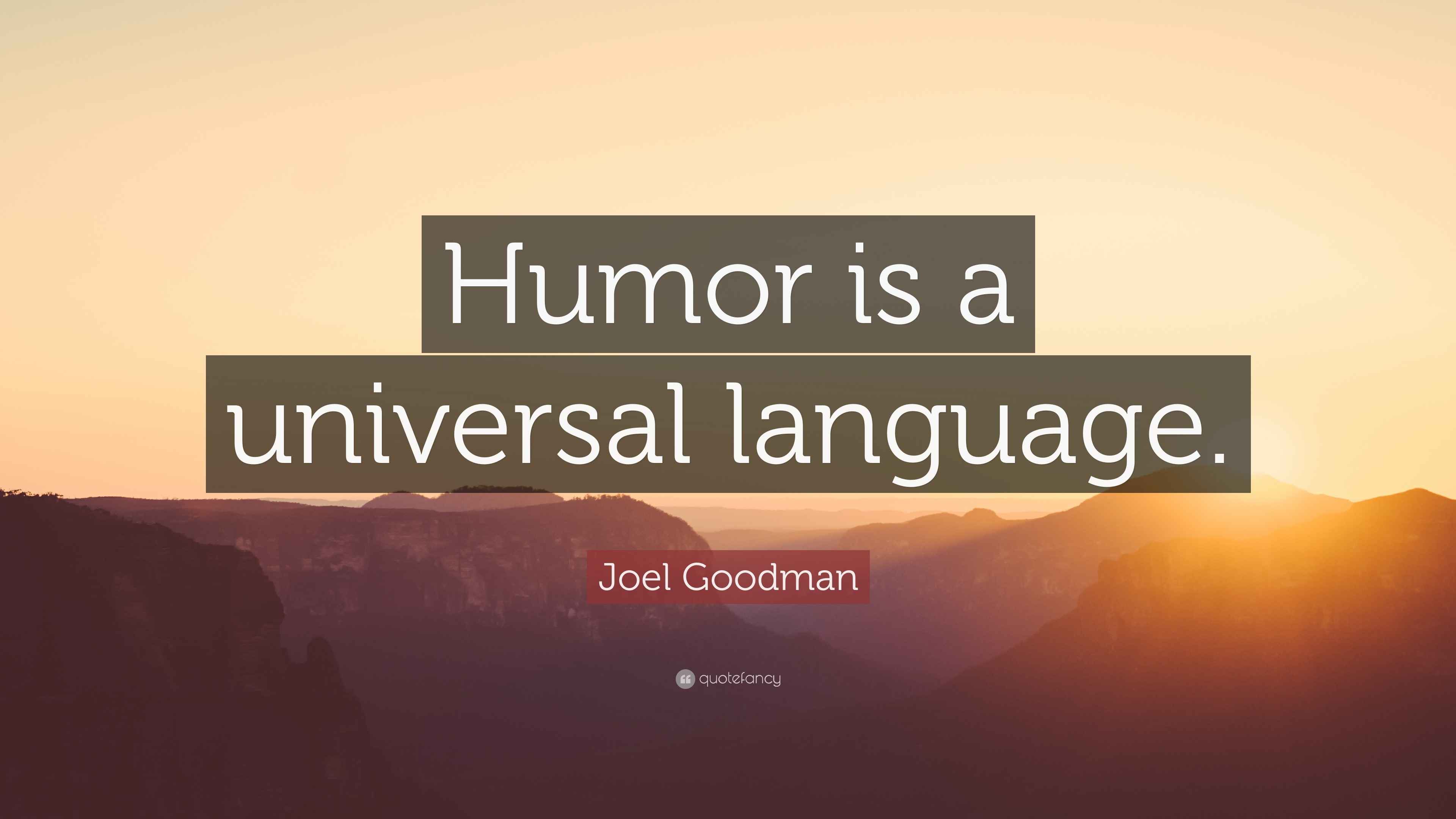 Joel Goodman Quote: “Humor is a universal language.”