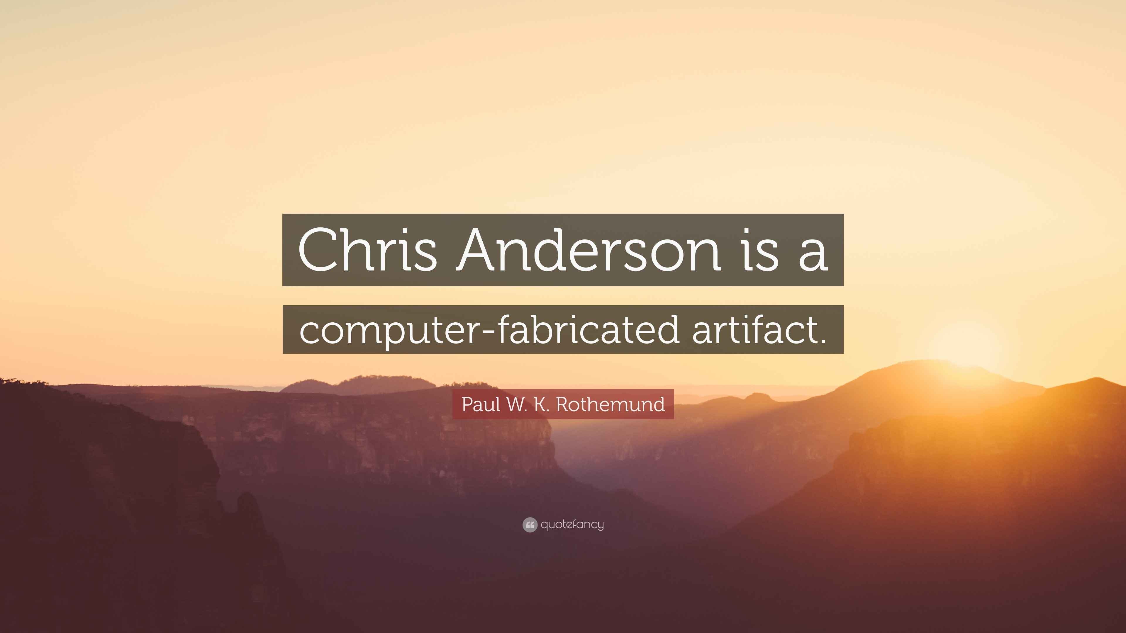 Paul W. K. Rothemund Quote: “Chris Anderson is a computer-fabricated ...