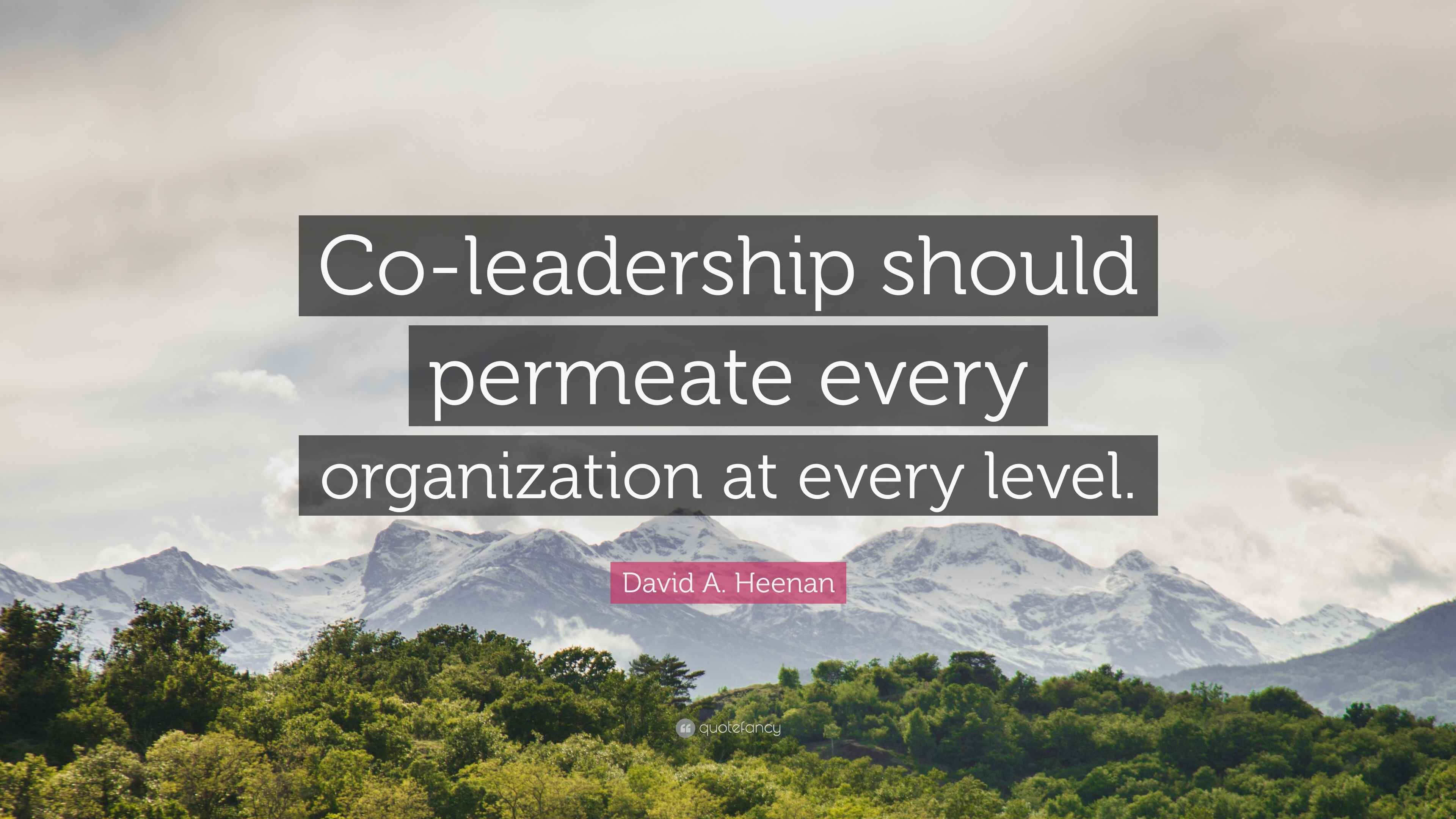 David A. Heenan Quote: “Co-leadership should permeate every ...