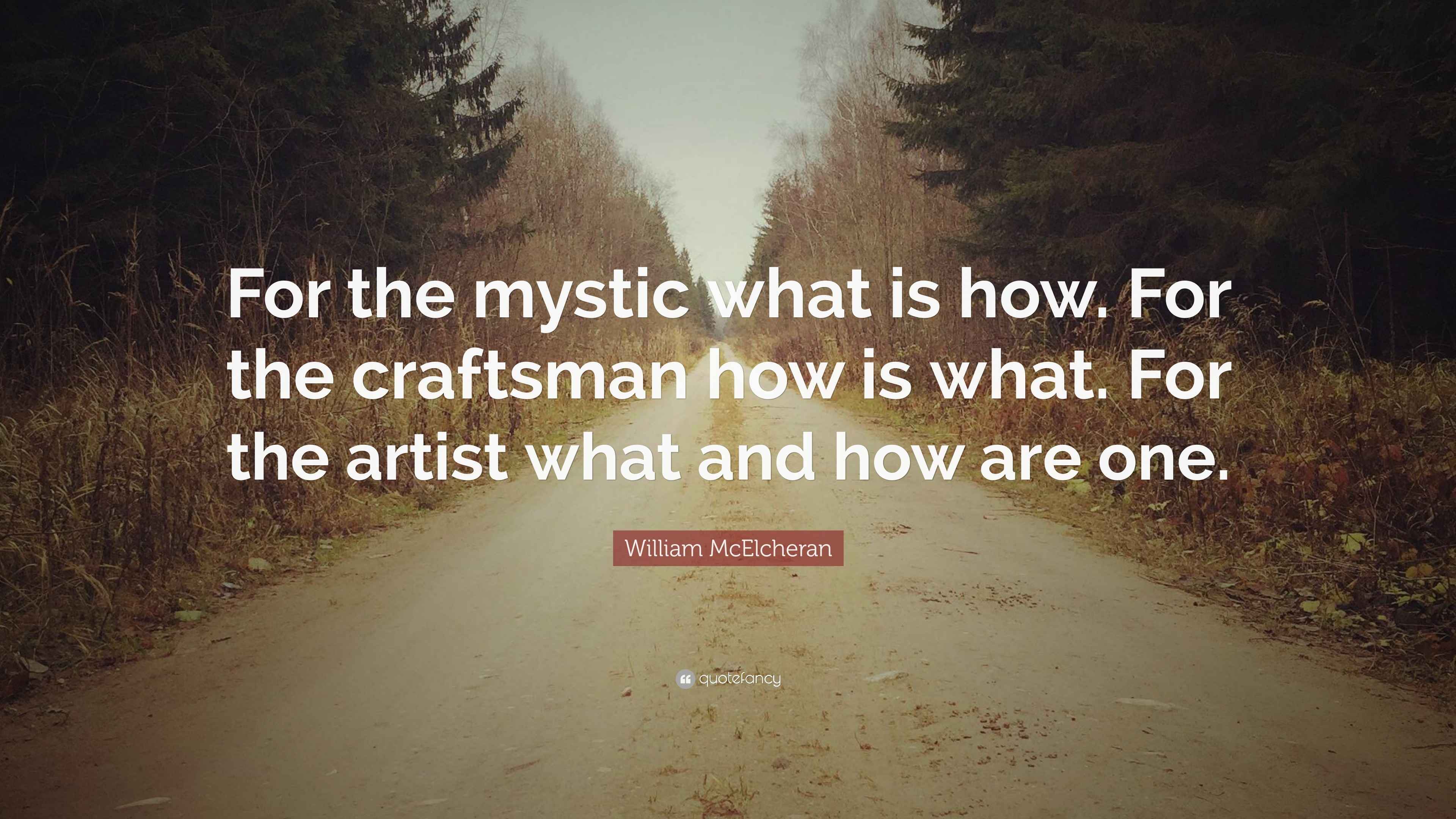 William McElcheran Quote: “For the mystic what is how. For the ...