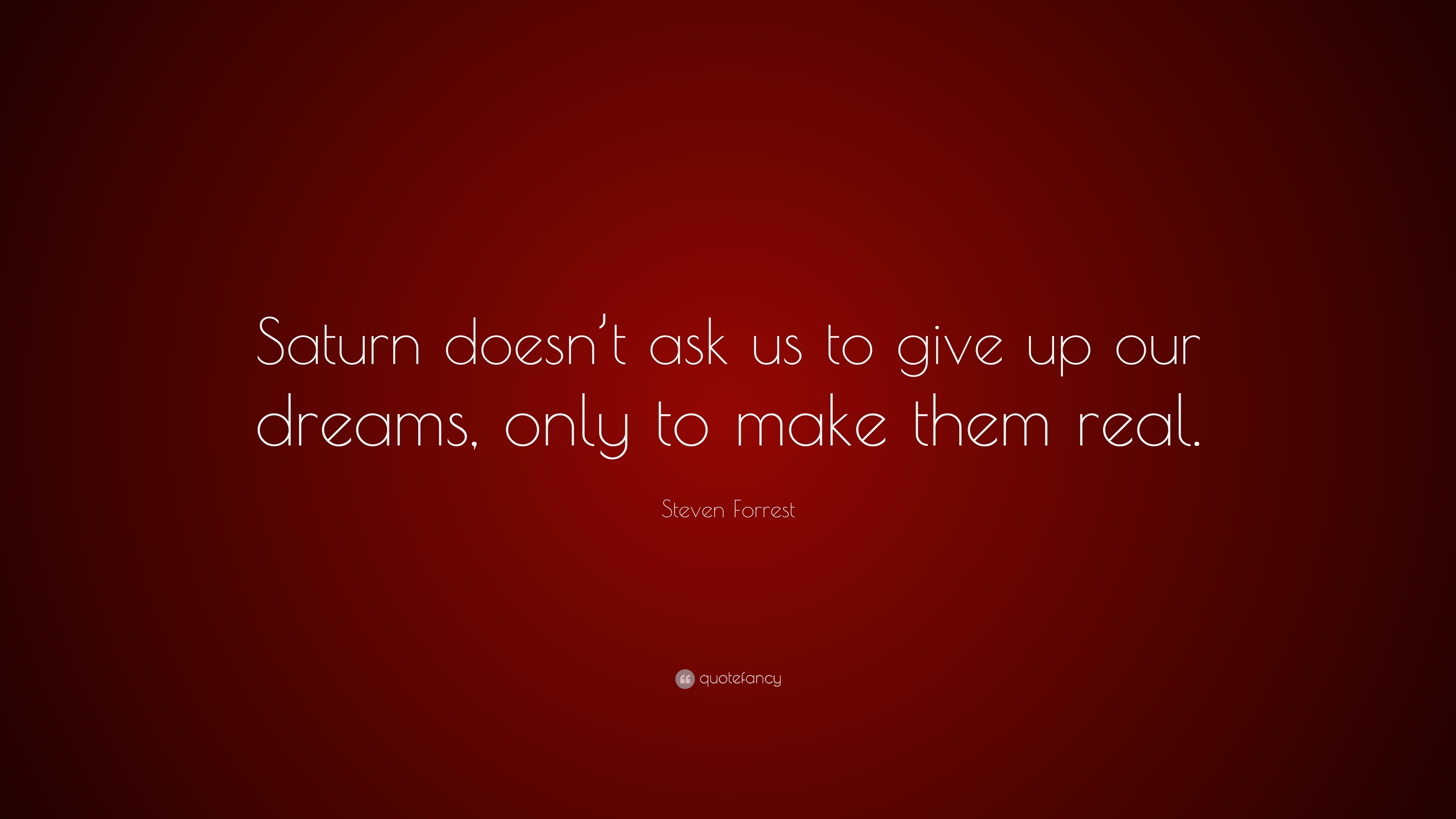 Steven Forrest Quote: “Saturn doesn’t ask us to give up our dreams ...