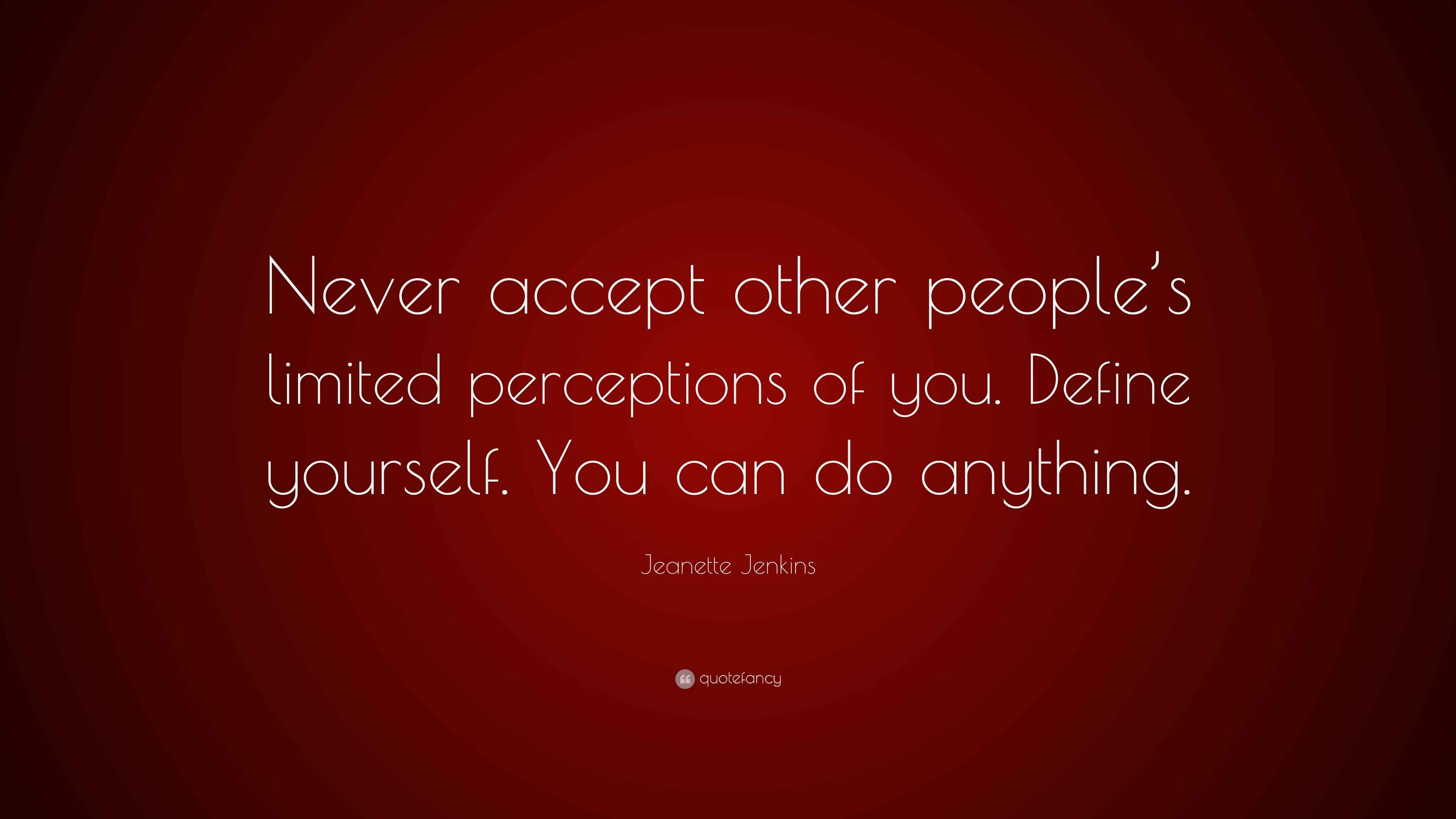 Jeanette Jenkins Quote: “Never accept other people’s limited ...