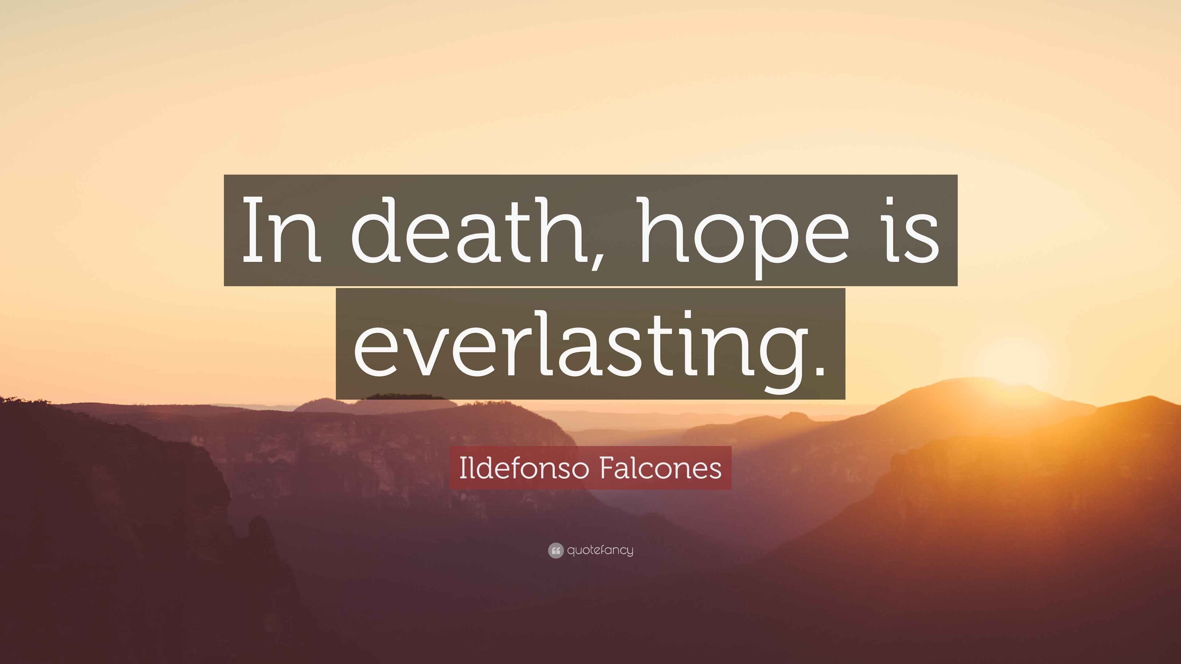 Ildefonso Falcones Quote: “In death, hope is everlasting.”