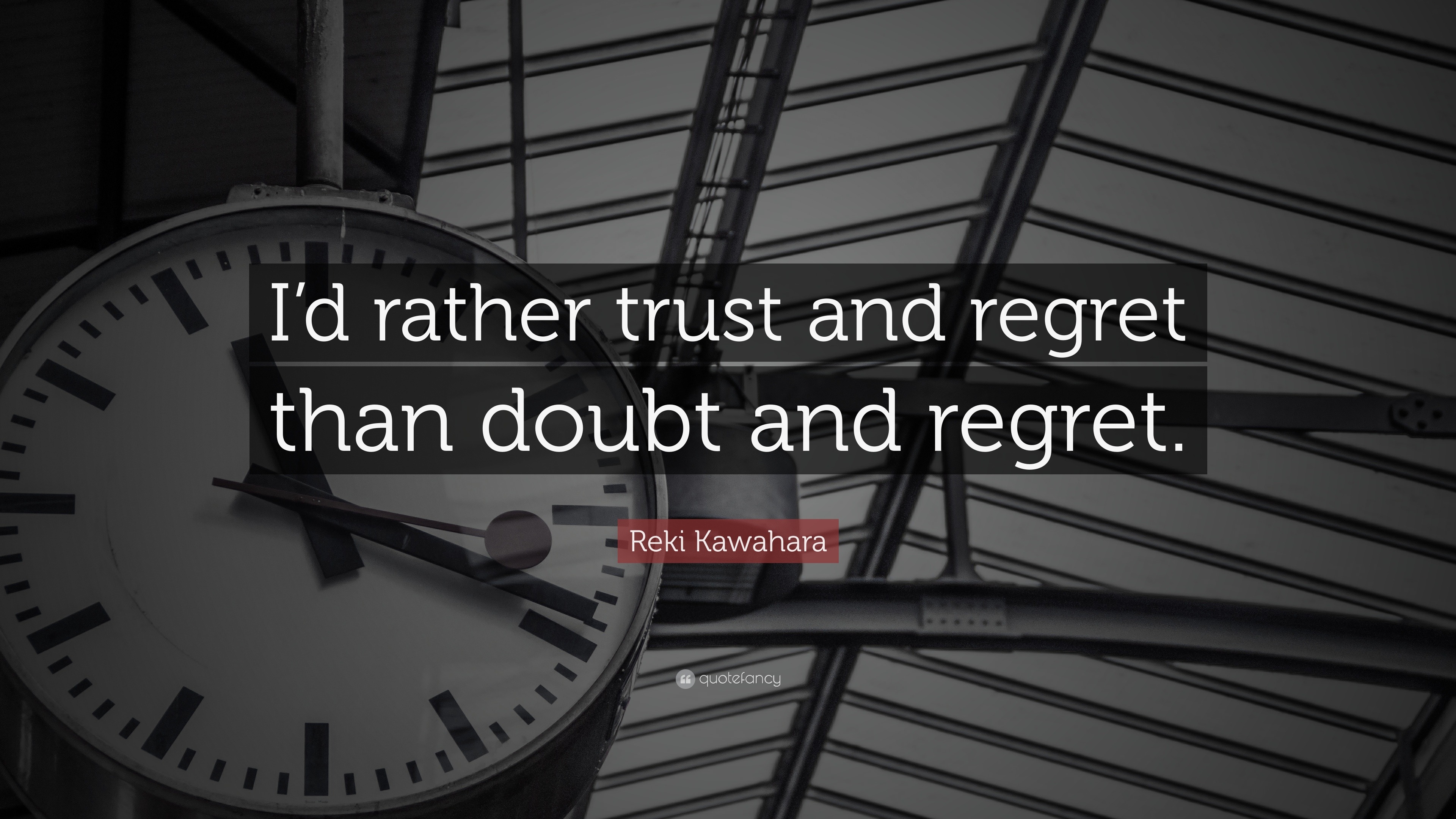 Reki Kawahara Quote: “I’d rather trust and regret than doubt and regret.”