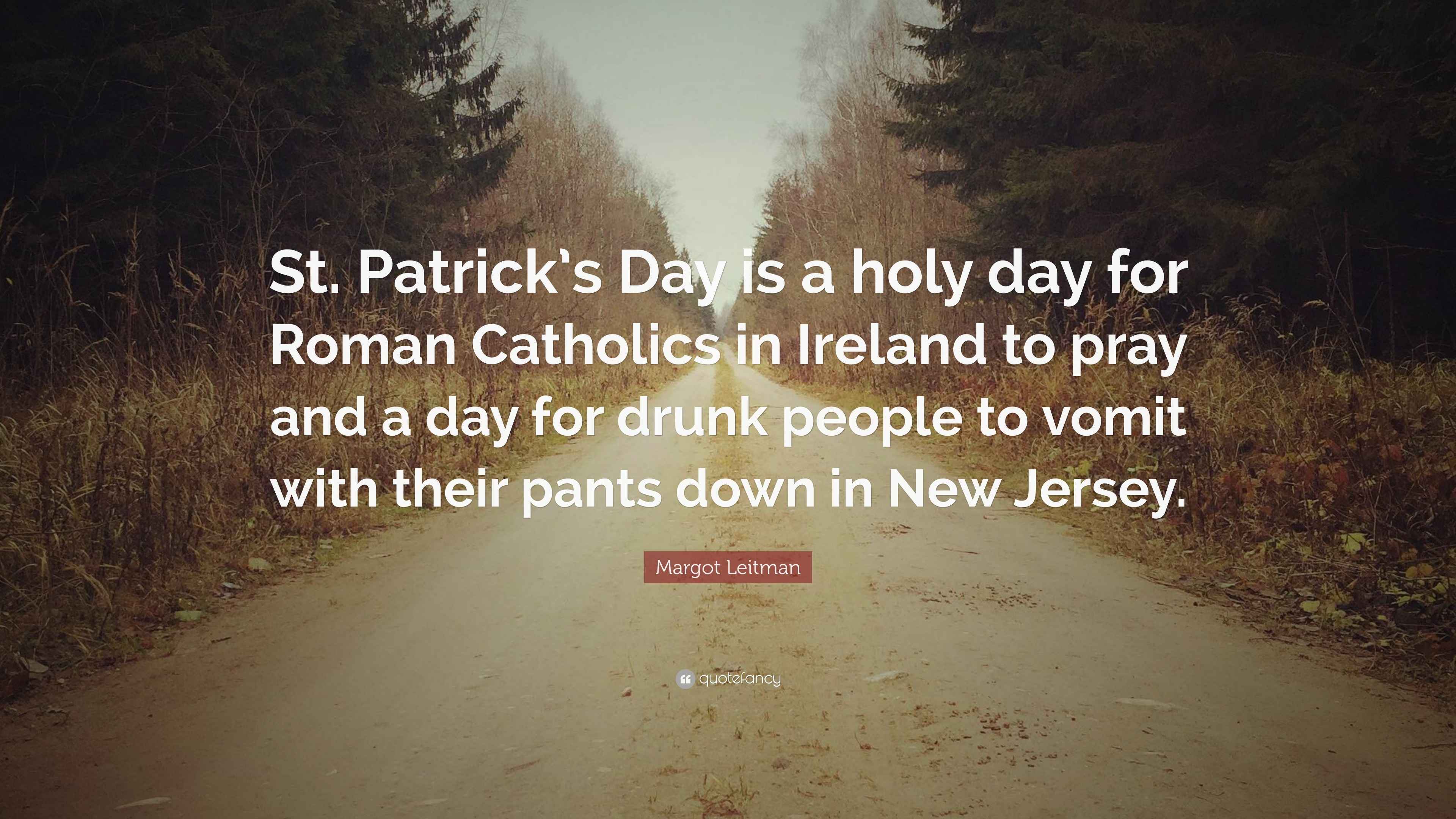 Margot Leitman Quote: “St. Patrick’s Day is a holy day for Roman ...