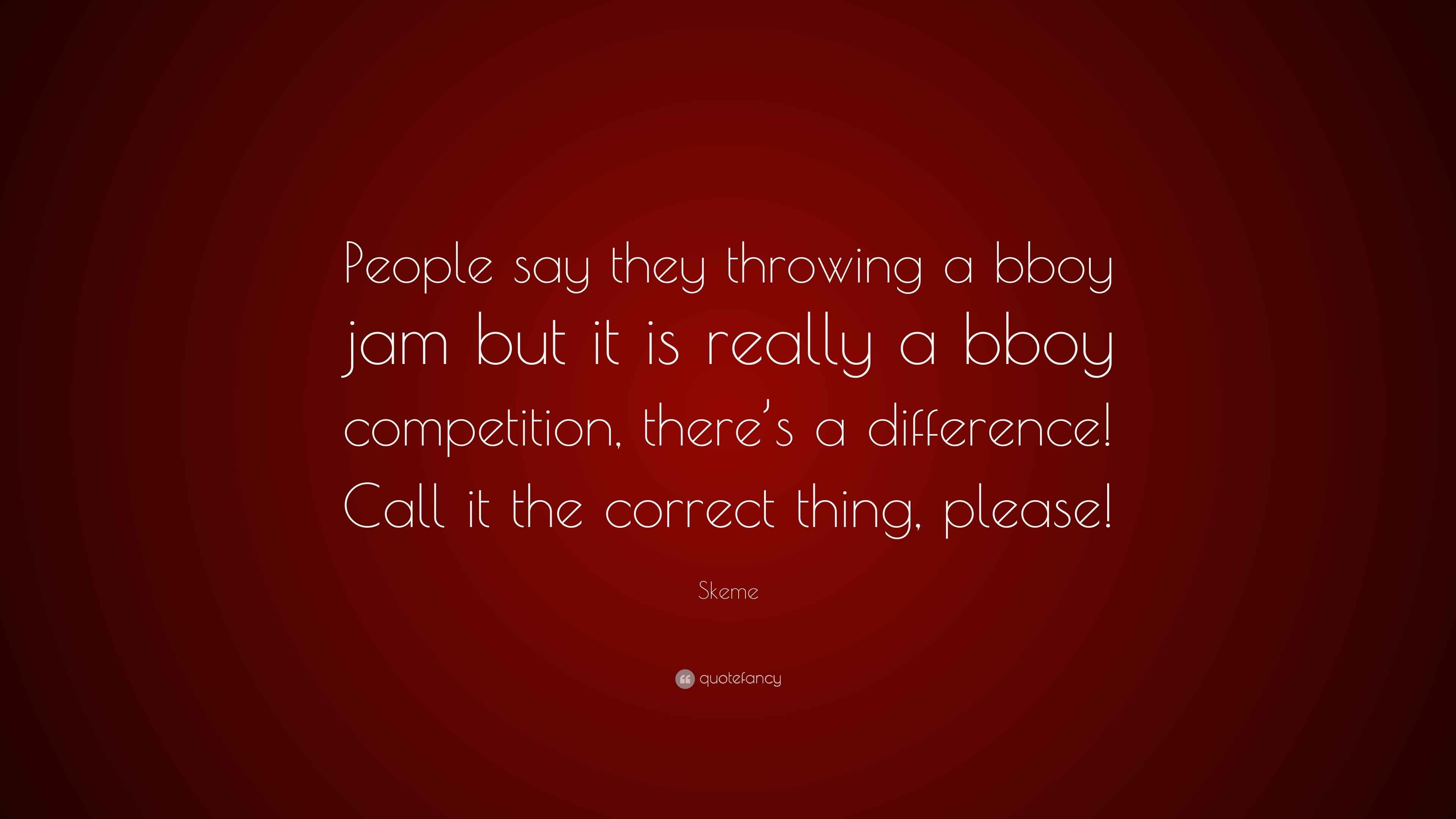 Skeme Quote: “People say they throwing a bboy jam but it is really a ...