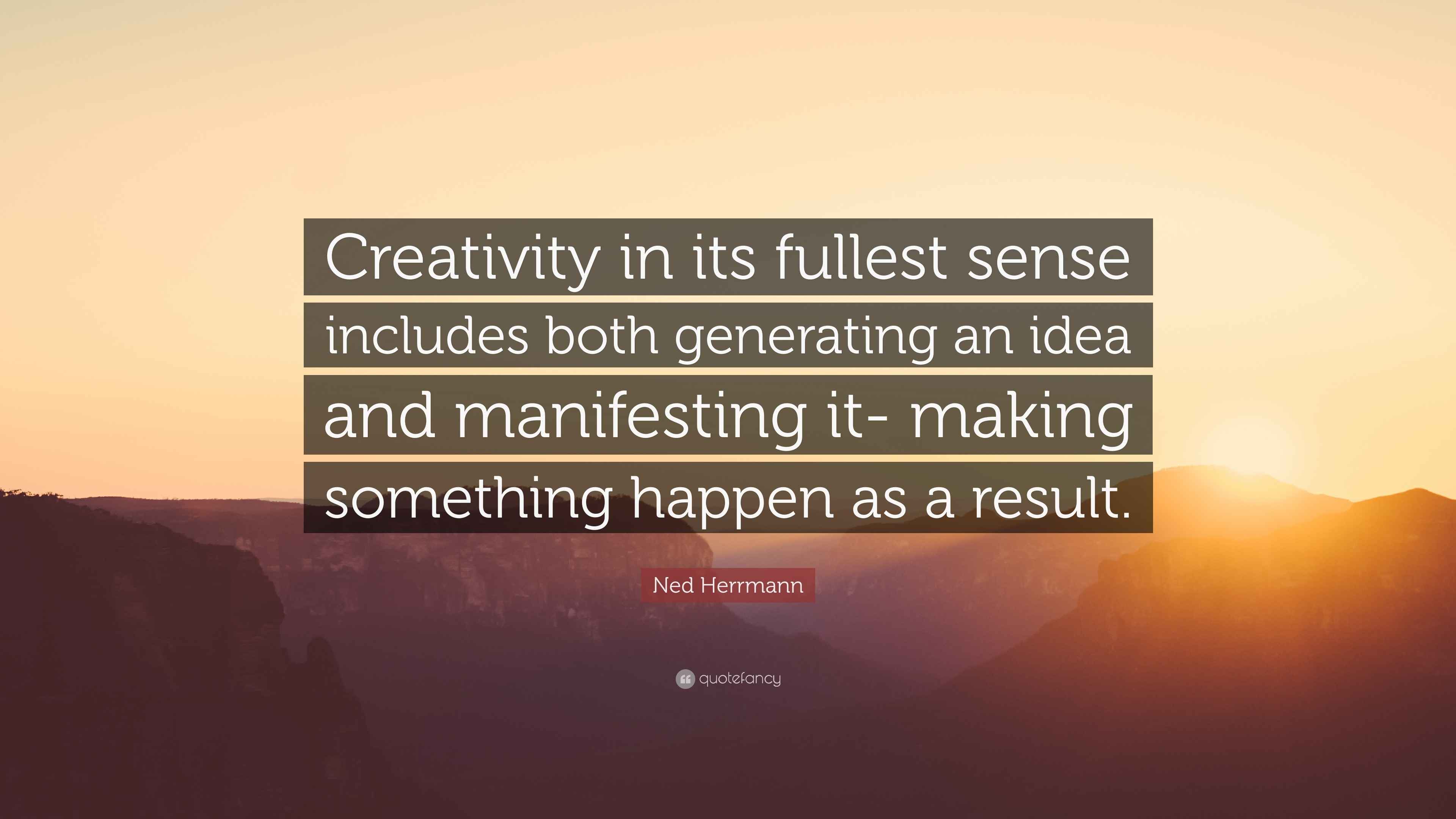 Ned Herrmann Quote: “Creativity in its fullest sense includes both ...