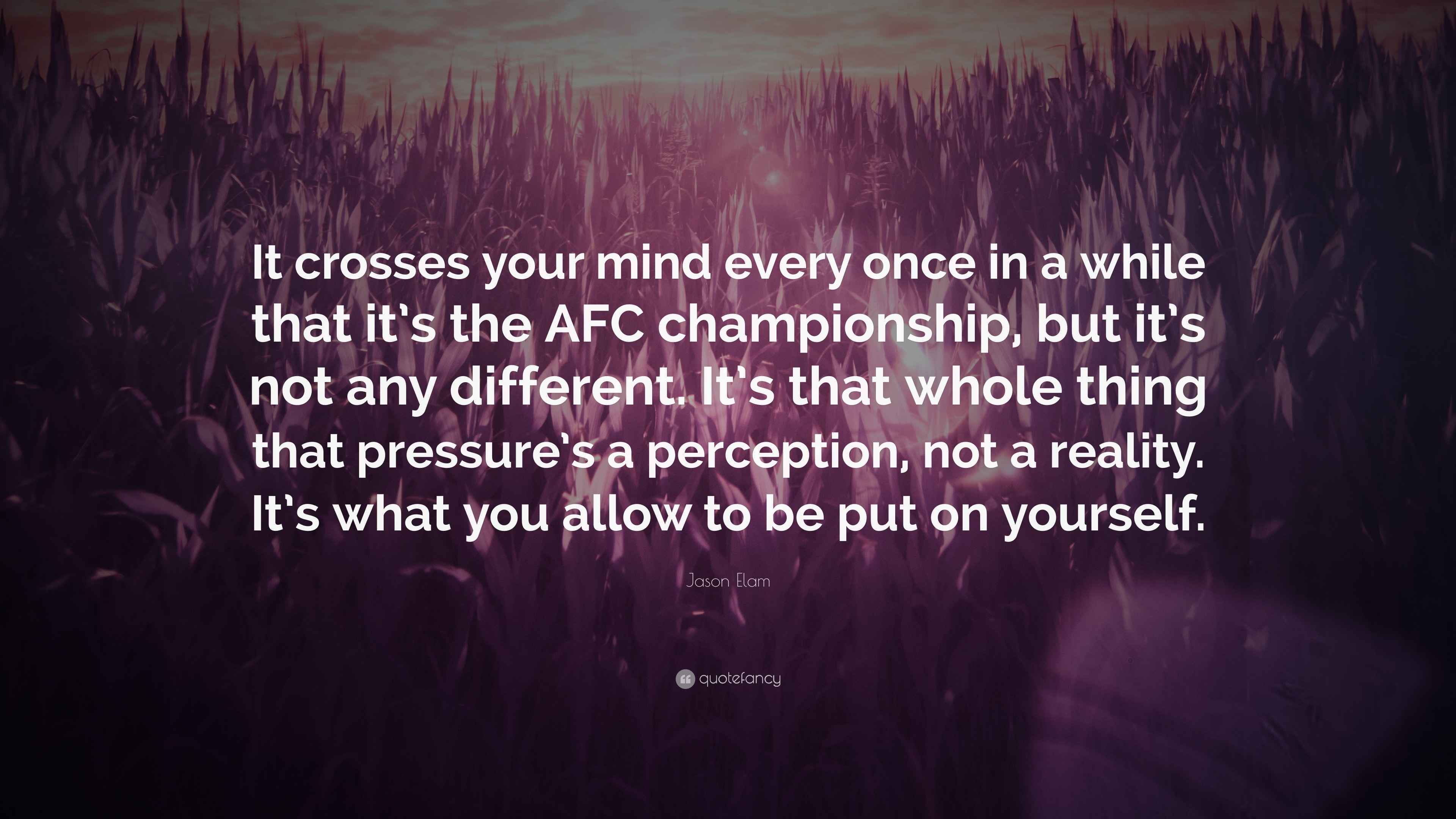 Jason Elam Quote: “It crosses your mind every once in a while that it’s ...
