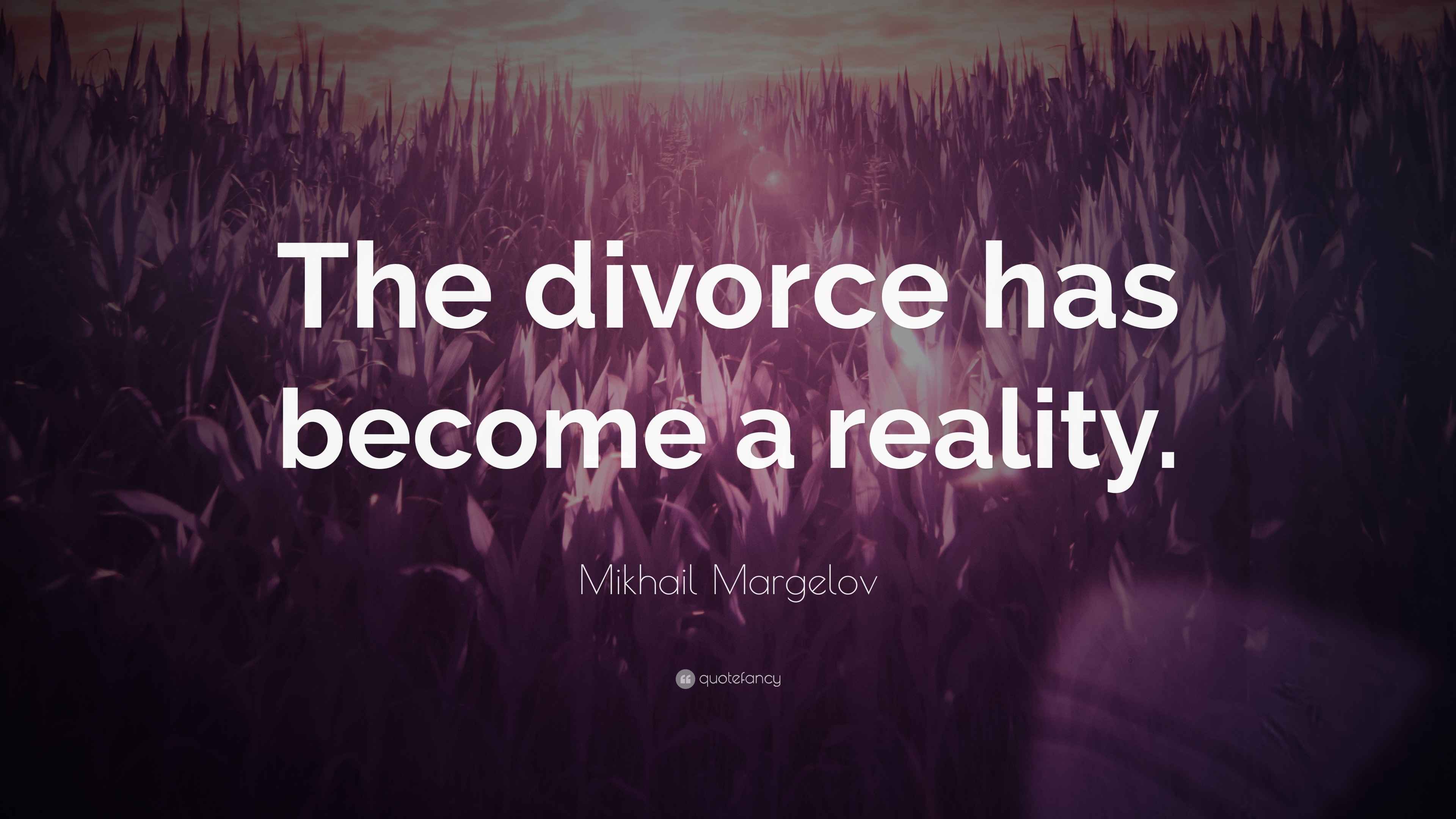 Mikhail Margelov Quote: “The divorce has become a reality.”