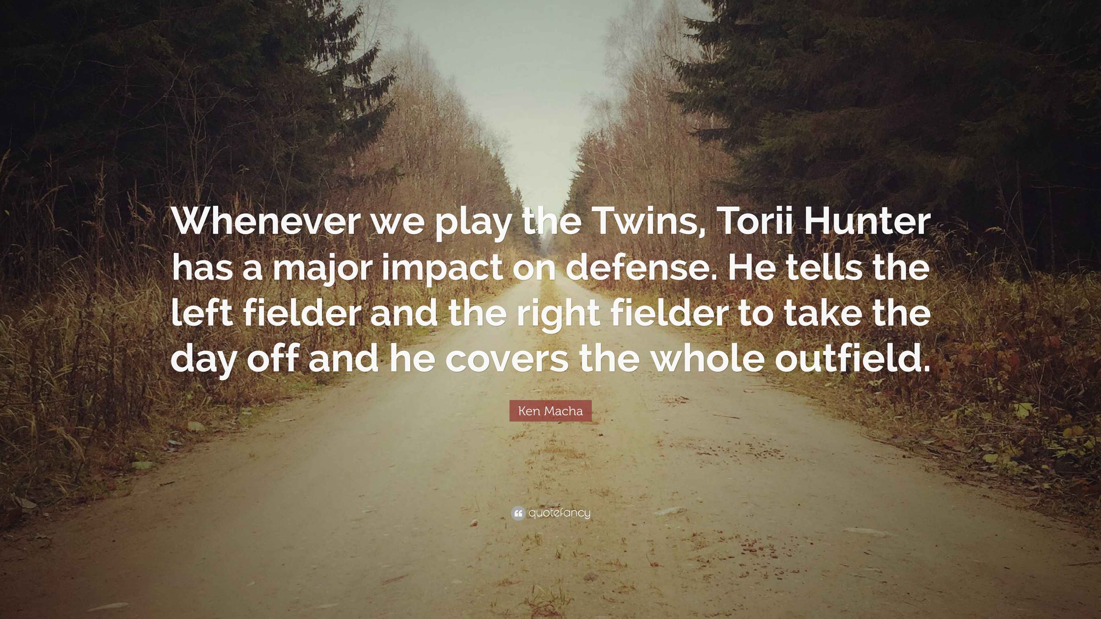 Ken Macha Quote: “Whenever we play the Twins, Torii Hunter has a major ...