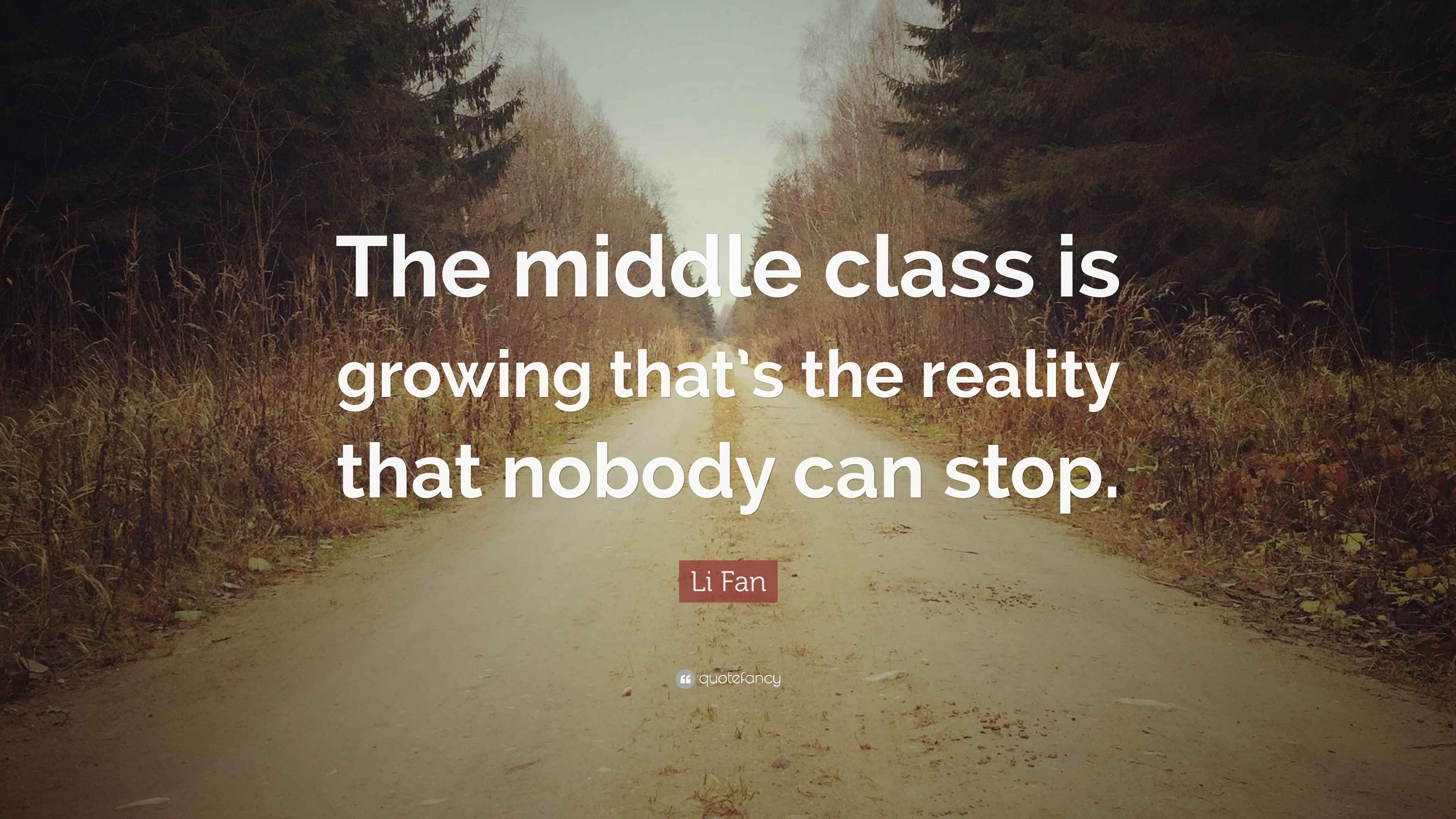 Li Fan Quote: “The middle class is growing that’s the reality that ...