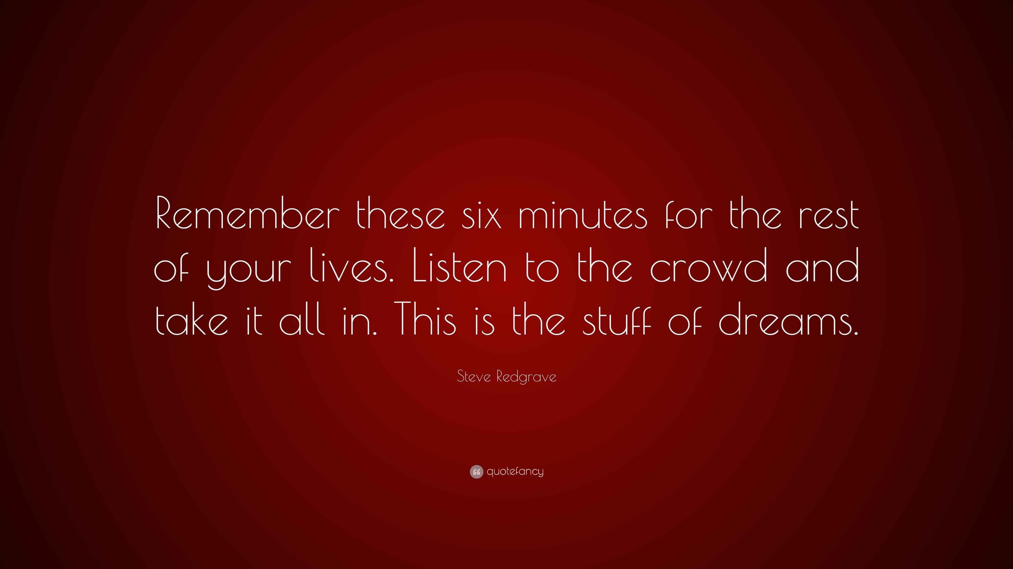 Steve Redgrave Quote: “Remember these six minutes for the rest of your ...