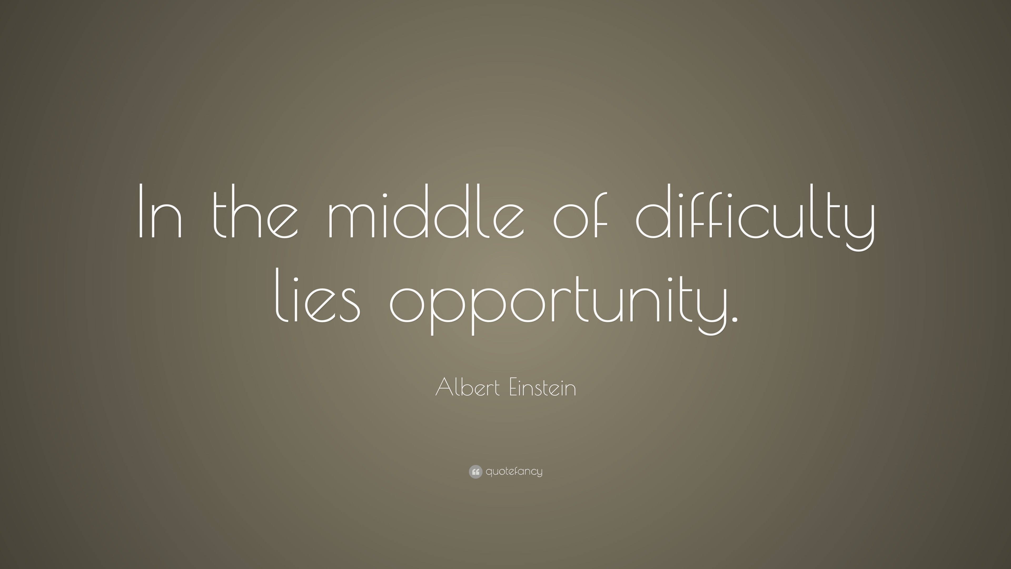 Albert Einstein Quote: “In the middle of difficulty lies opportunity.”