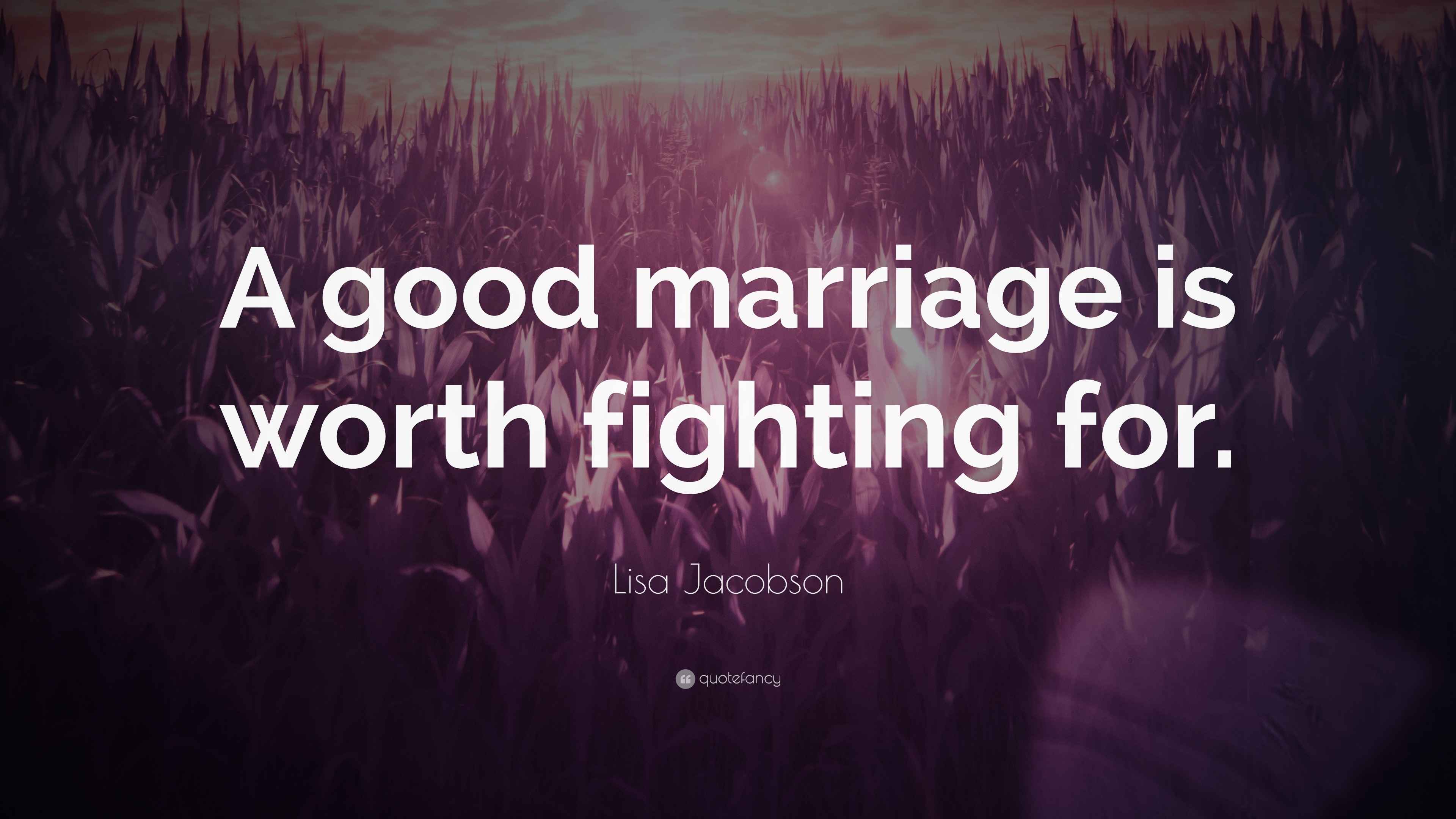 Lisa Jacobson Quote: “A good marriage is worth fighting for.”