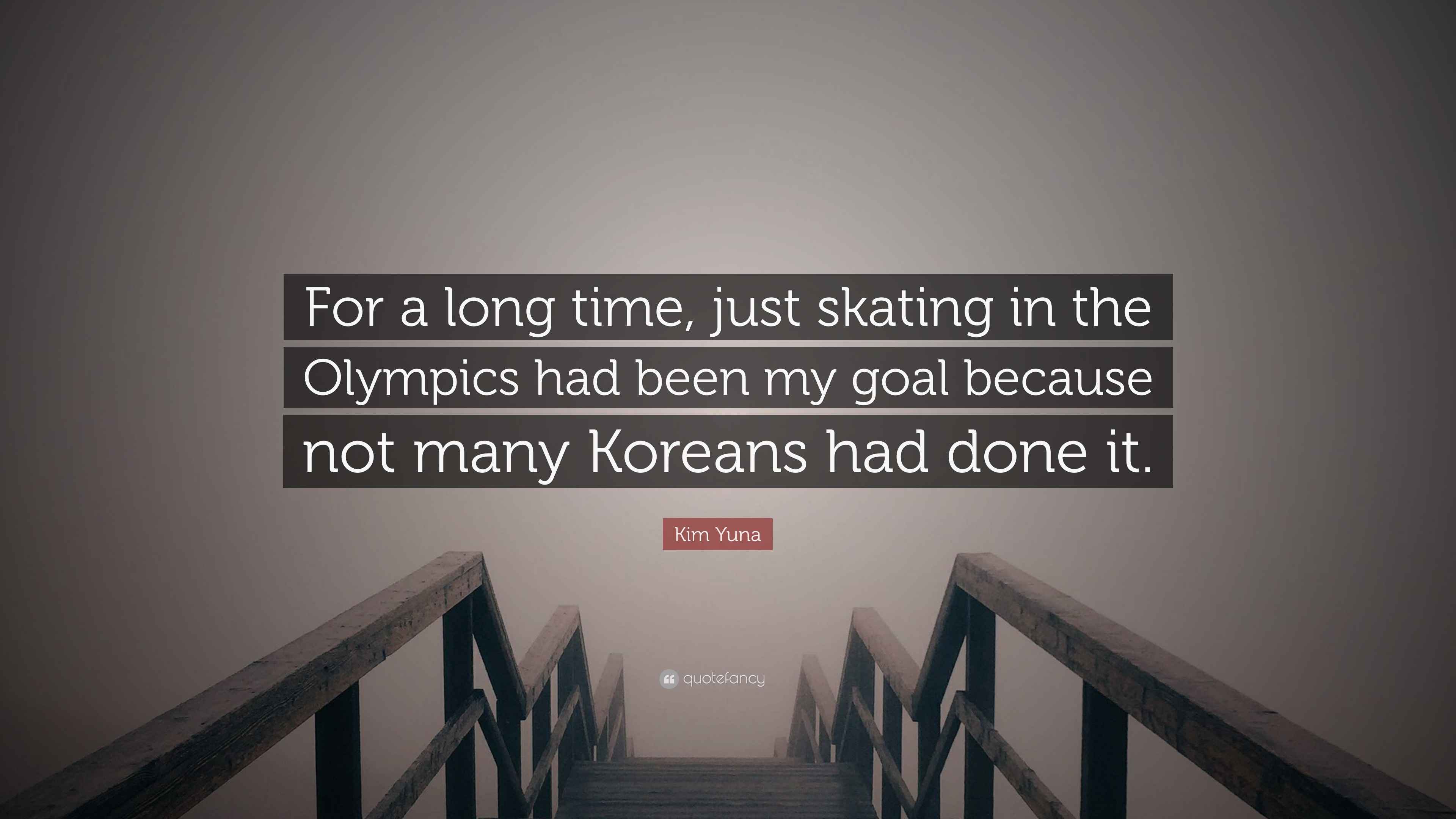 Kim Yuna Quote: “For a long time, just skating in the Olympics had been ...