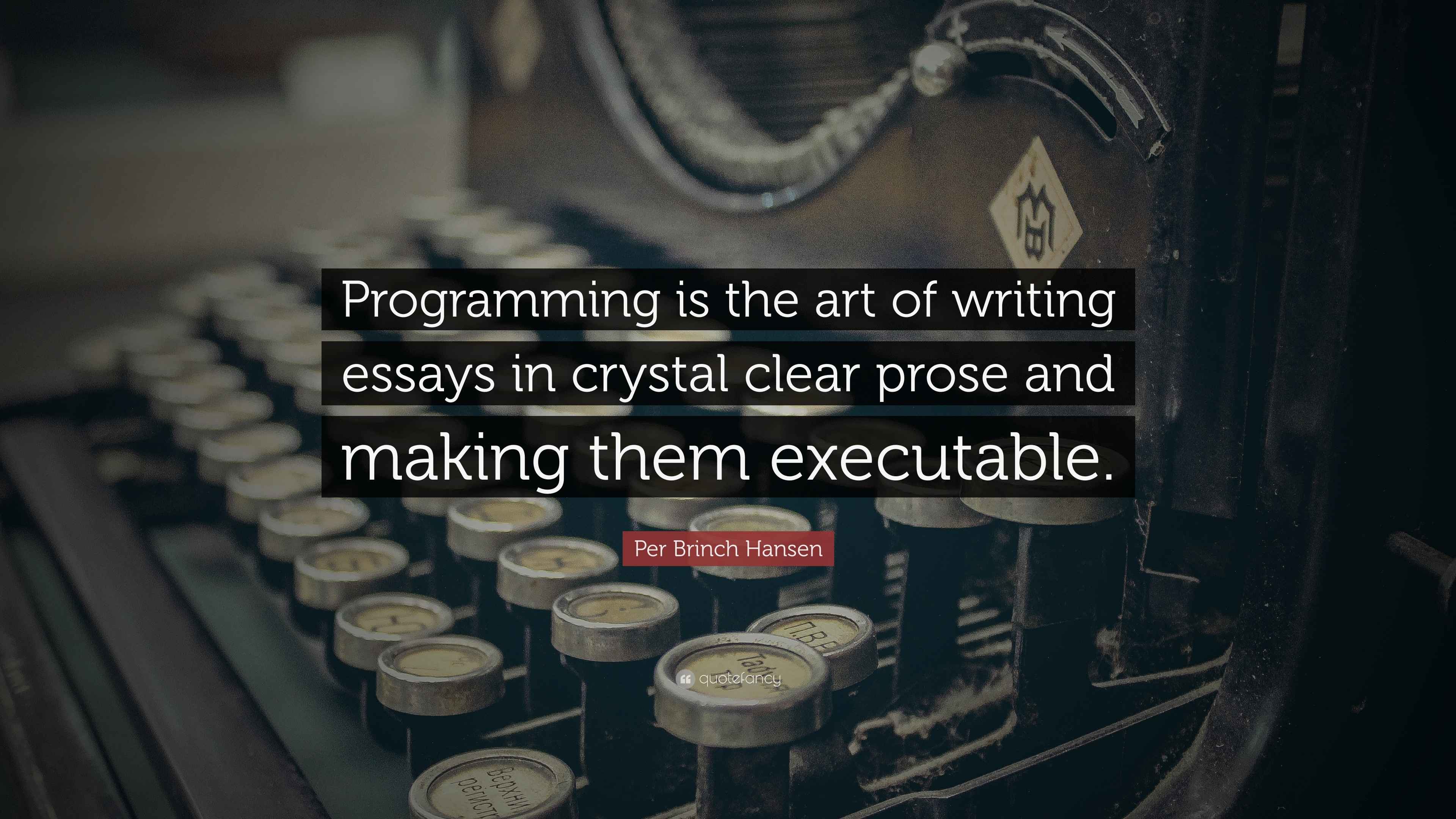 Per Brinch Hansen Quote: “Programming is the art of writing essays in ...