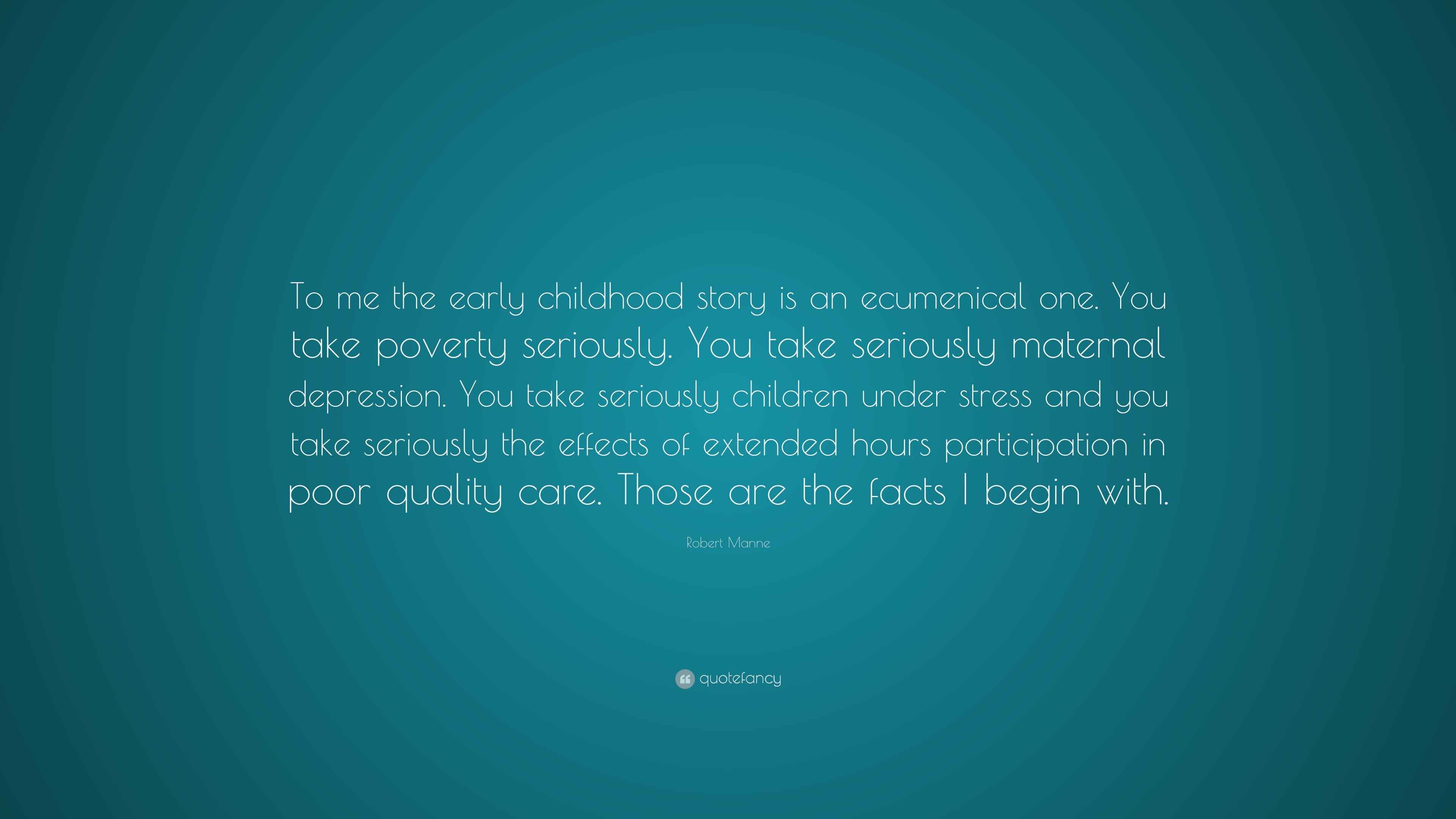 Robert Manne Quote: “To me the early childhood story is an ecumenical ...
