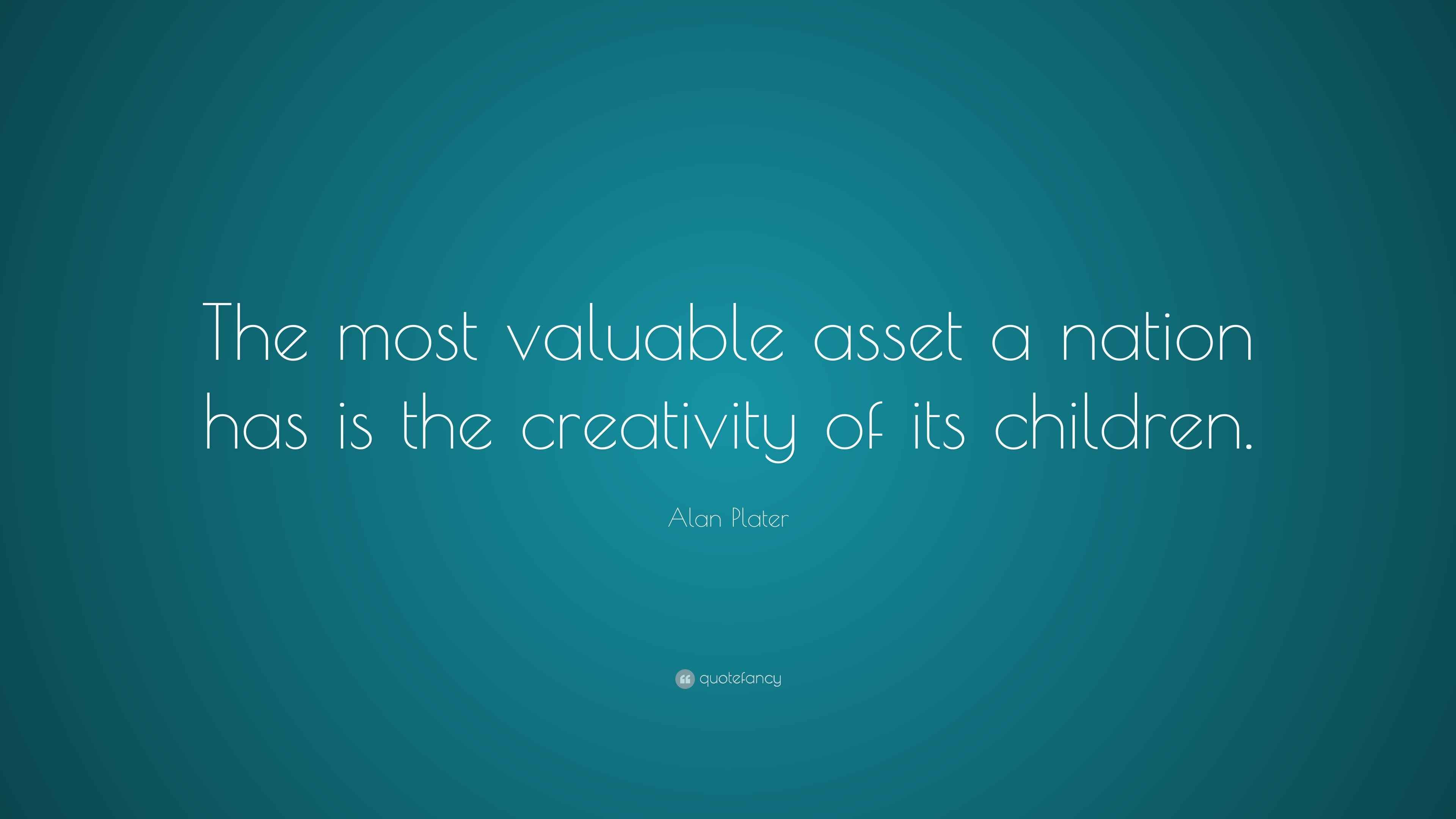 Alan Plater Quote: “The most valuable asset a nation has is the ...