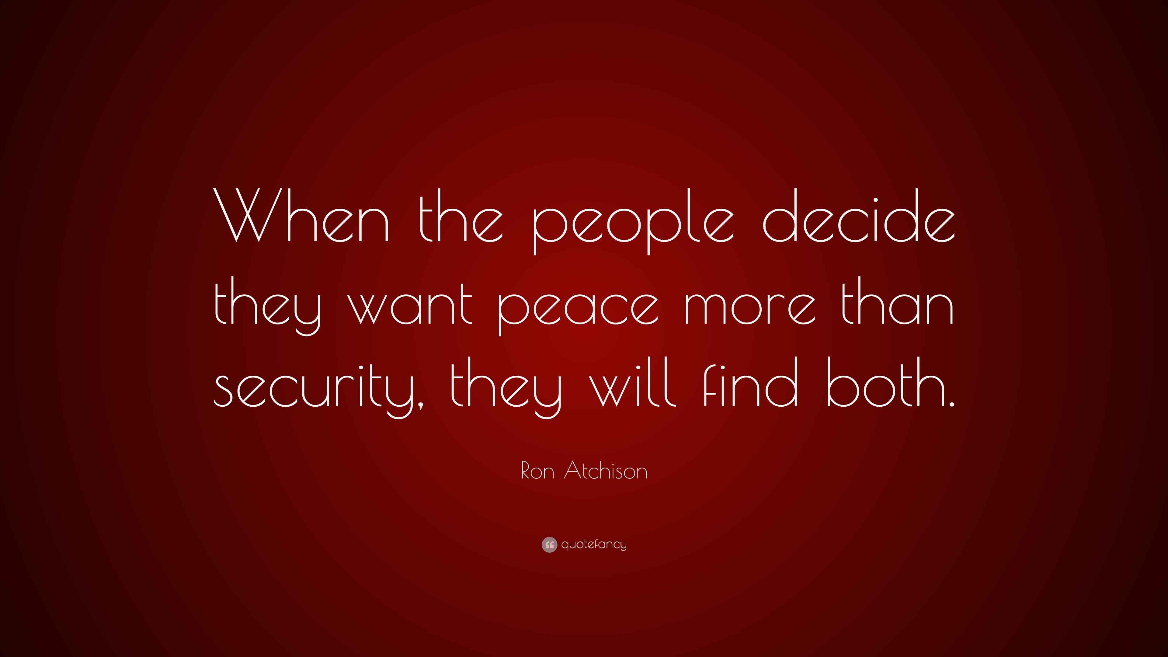 Ron Atchison Quote: “When the people decide they want peace more than ...