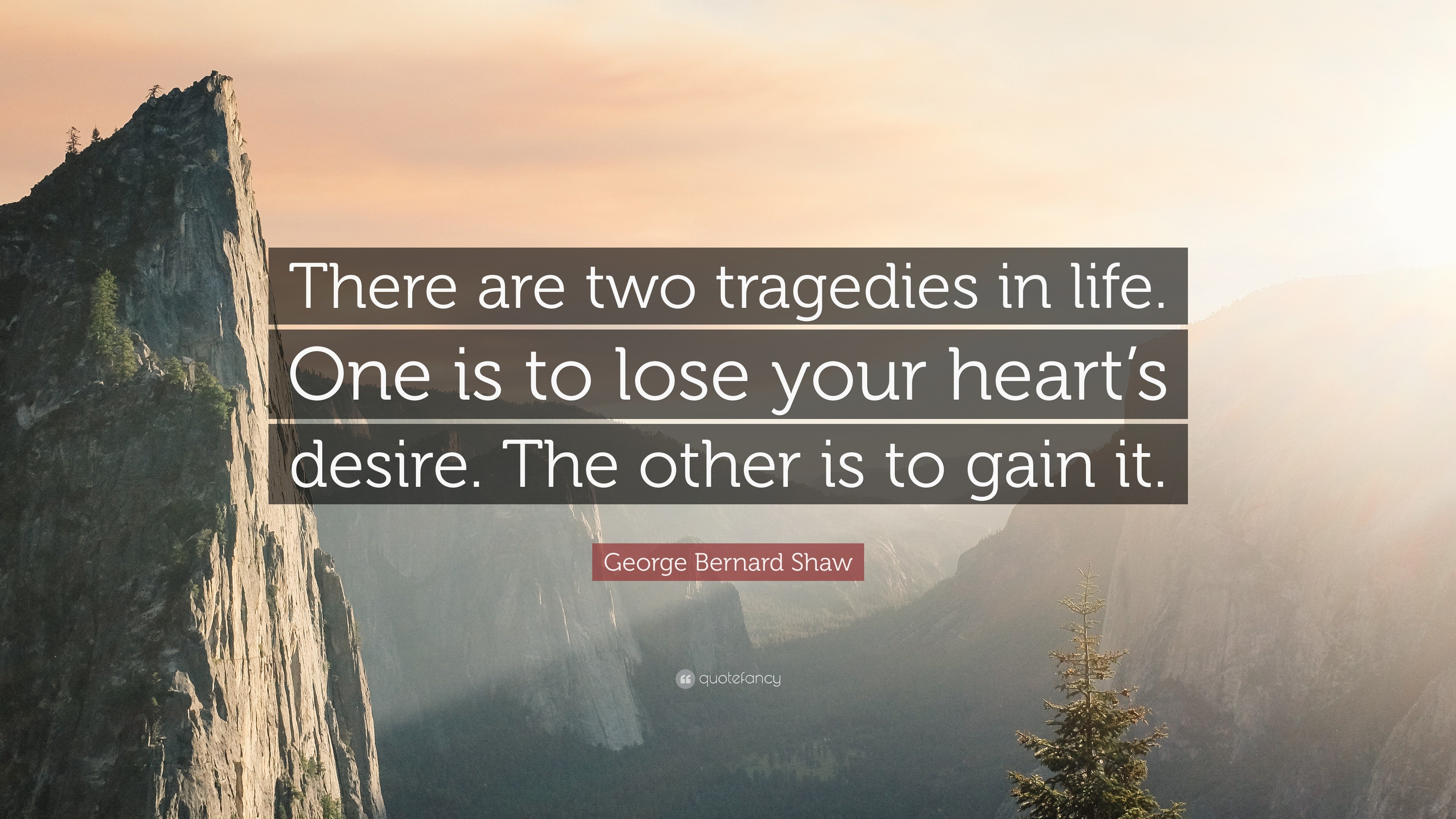 George Bernard Shaw Quote: “There are two tragedies in life. One is to ...