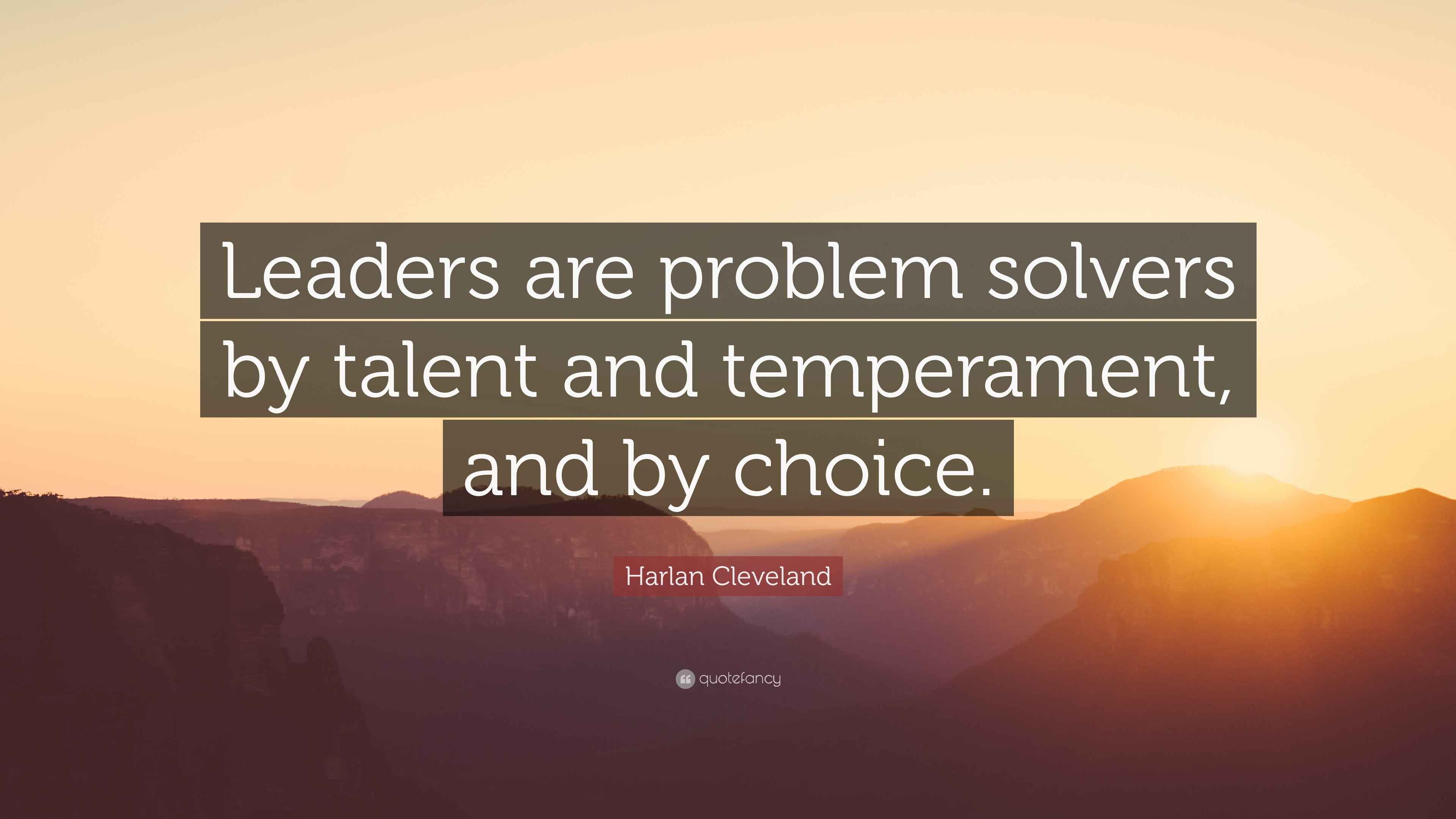Harlan Cleveland Quote: “Leaders are problem solvers by talent and ...
