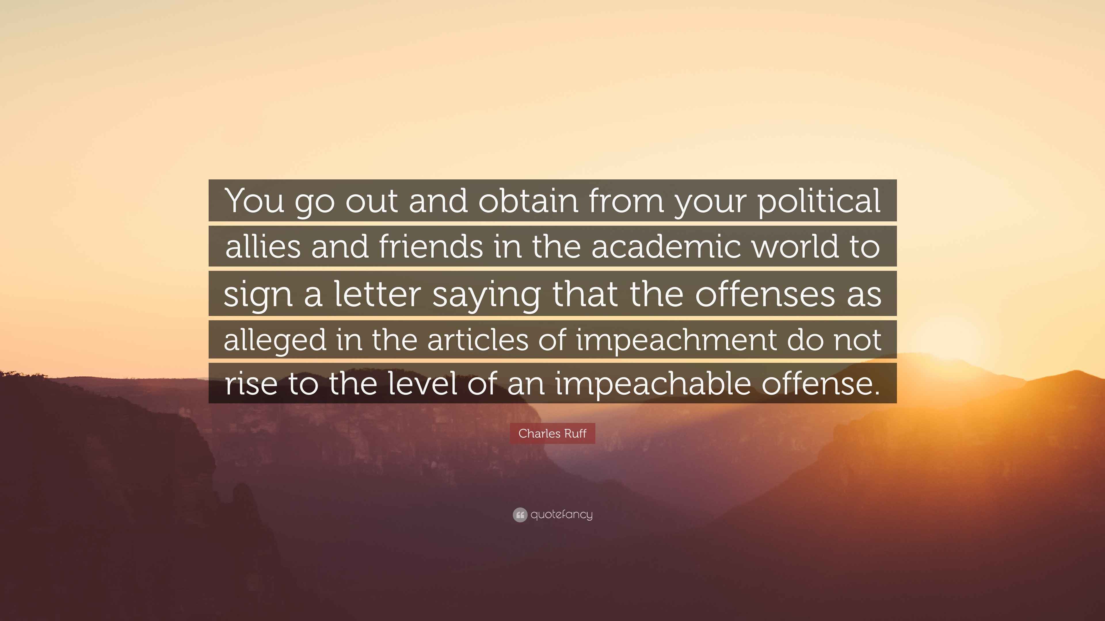 Charles Ruff Quote: “You go out and obtain from your political allies ...