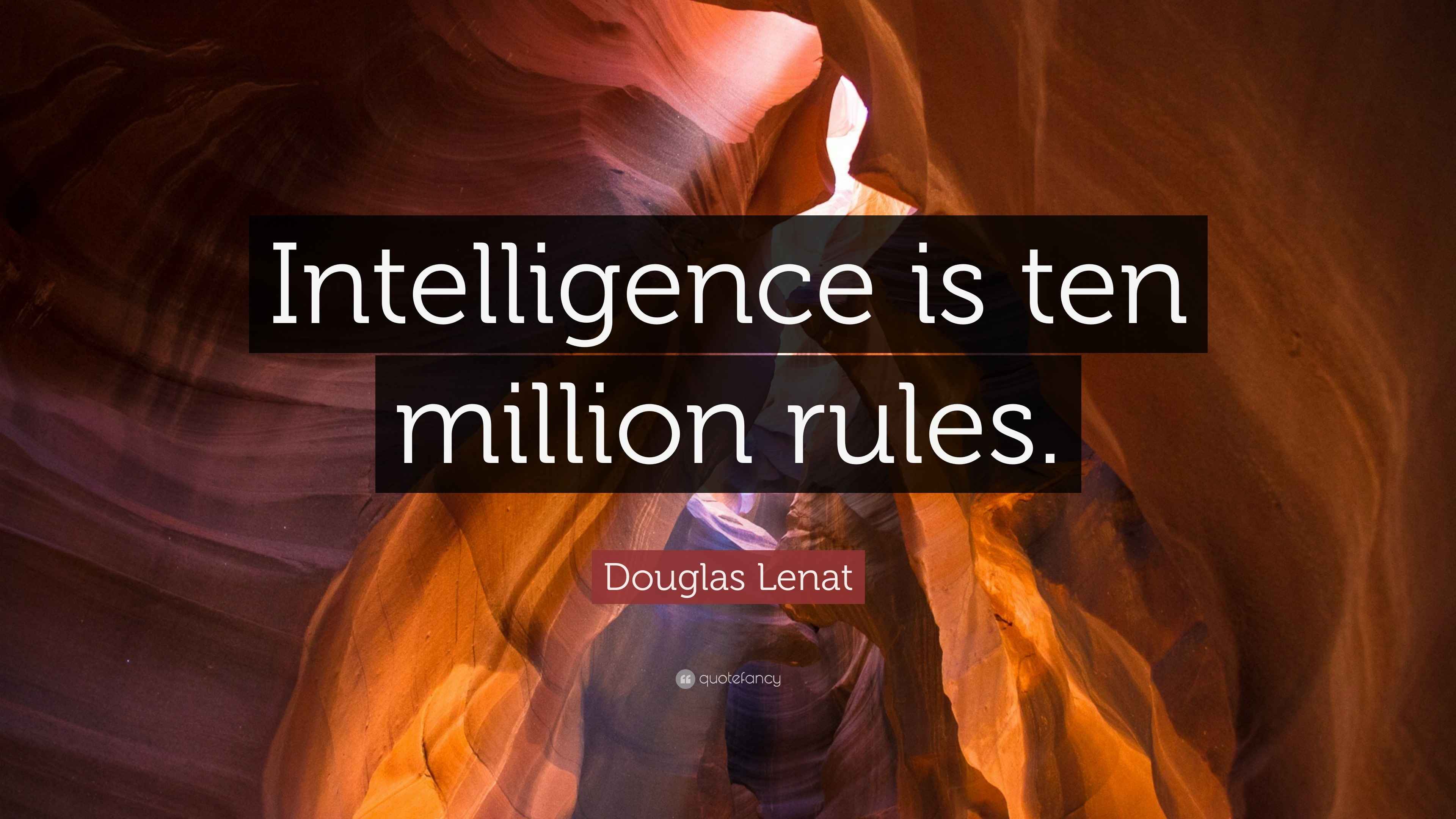 Douglas Lenat Quote: “Intelligence is ten million rules.”