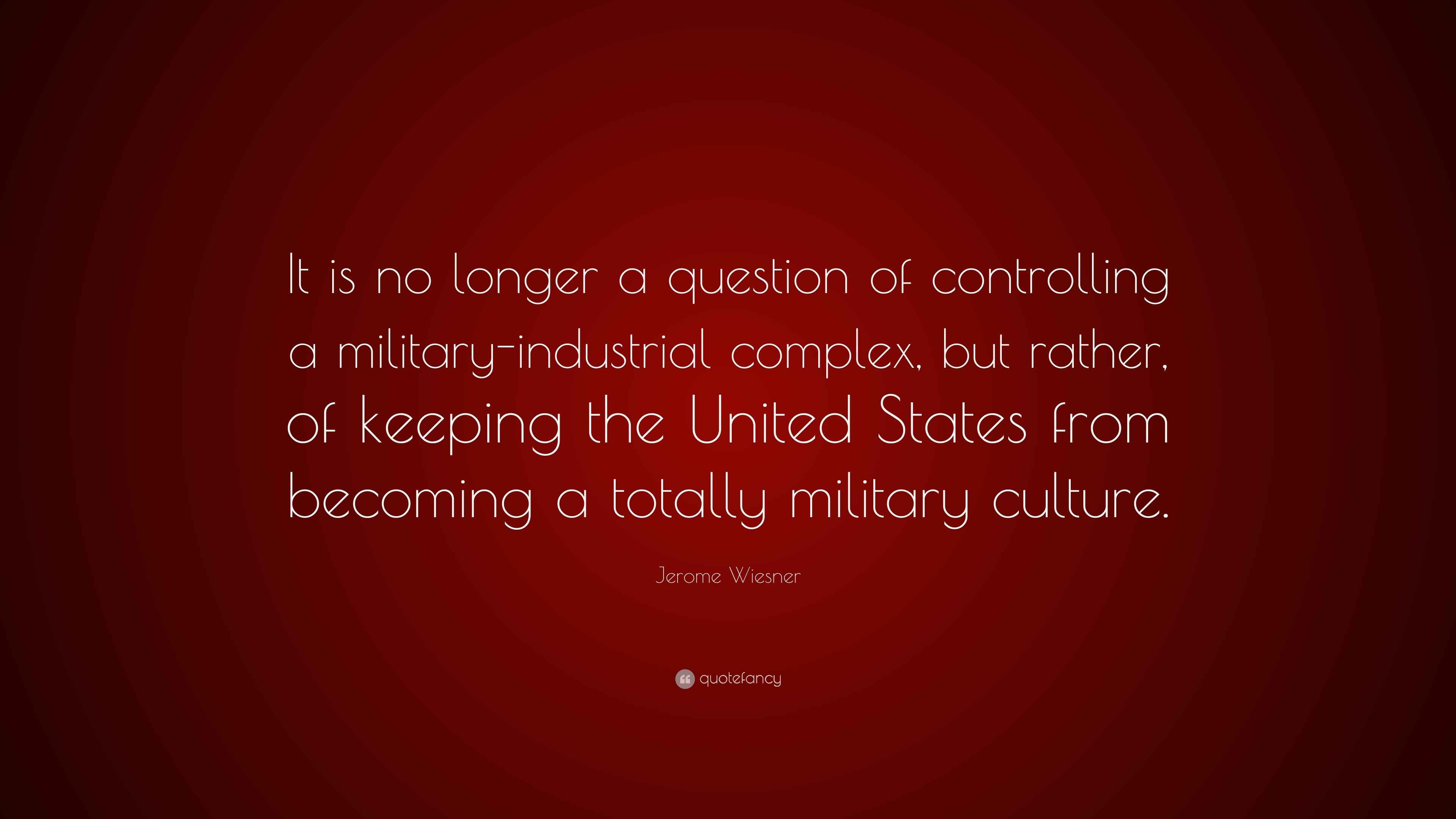 Jerome Wiesner Quote: “It is no longer a question of controlling a ...