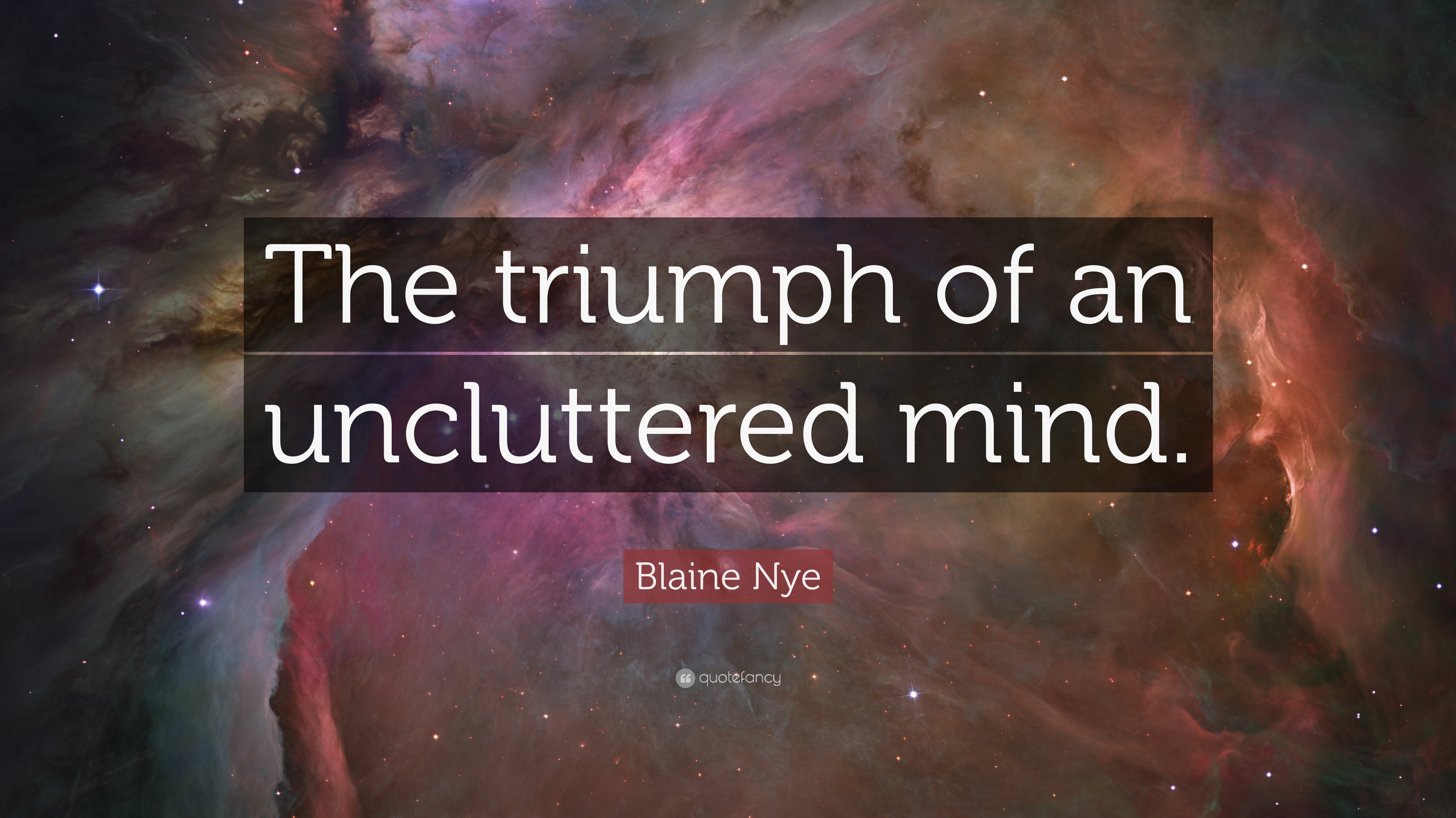 Blaine Nye Quote: “The triumph of an uncluttered mind.”