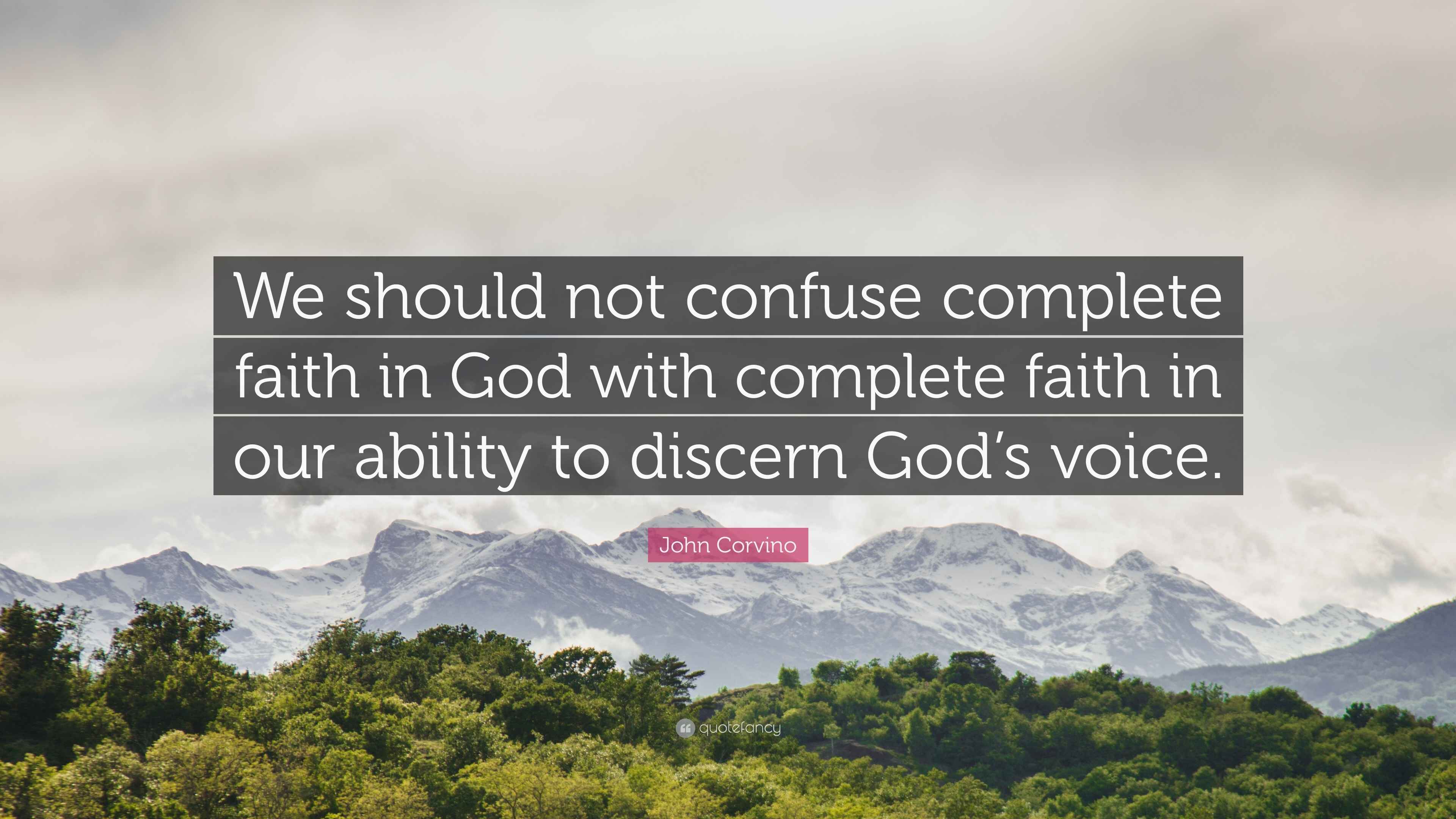 John Corvino Quote: “We should not confuse complete faith in God with ...