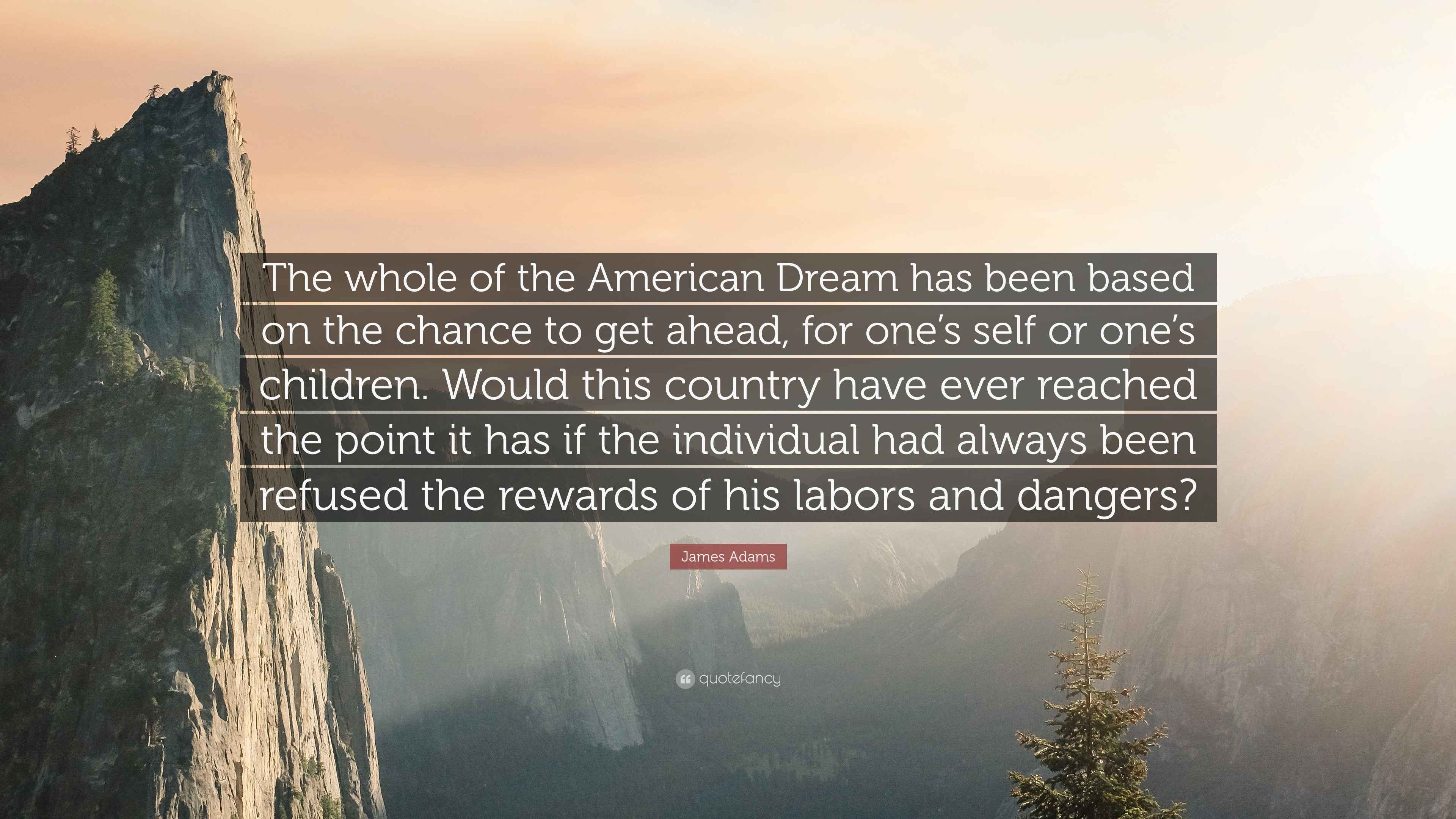 James Adams Quote: “The whole of the American Dream has been based on ...