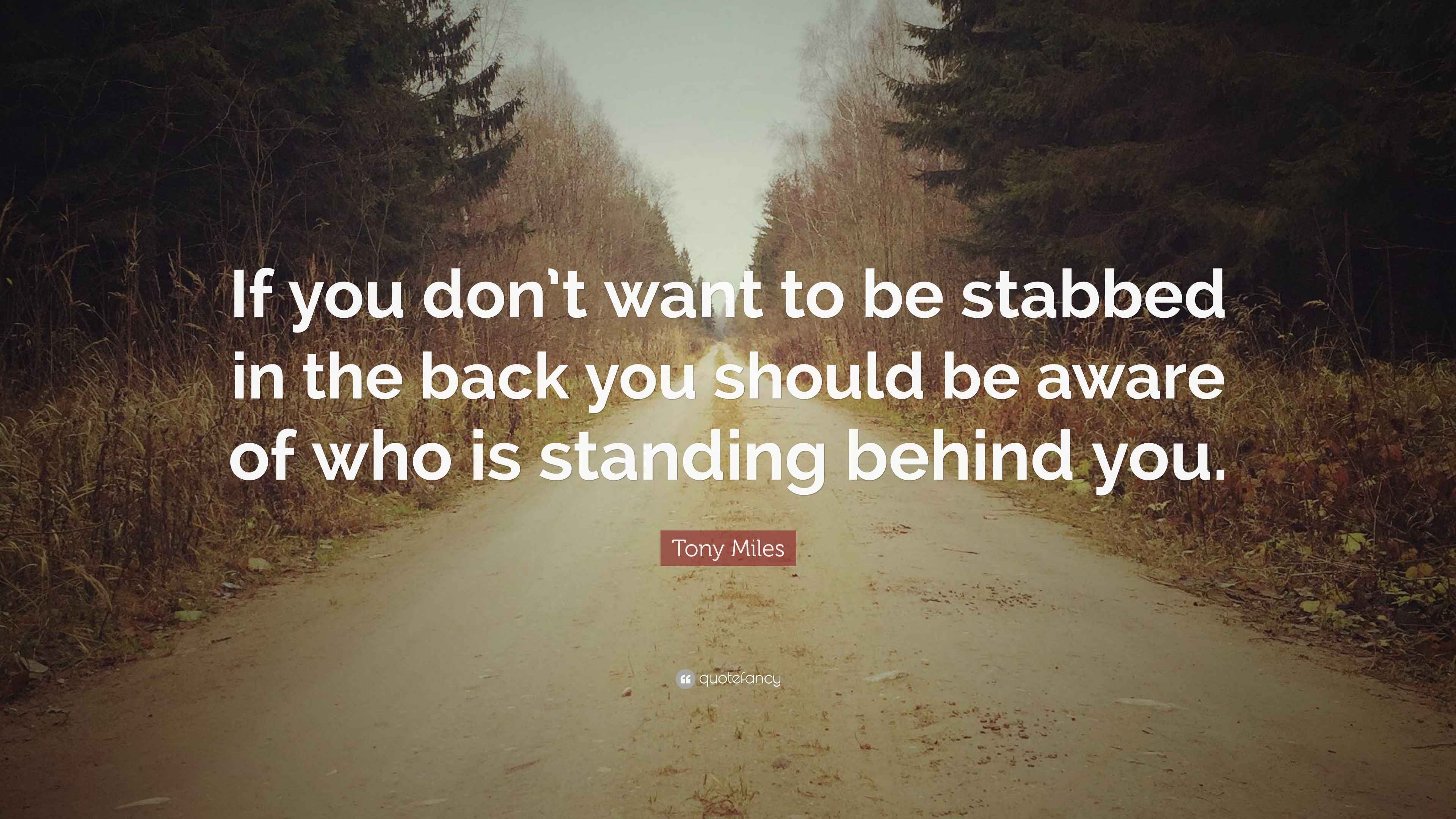 Tony Miles Quote: “If you don’t want to be stabbed in the back you ...