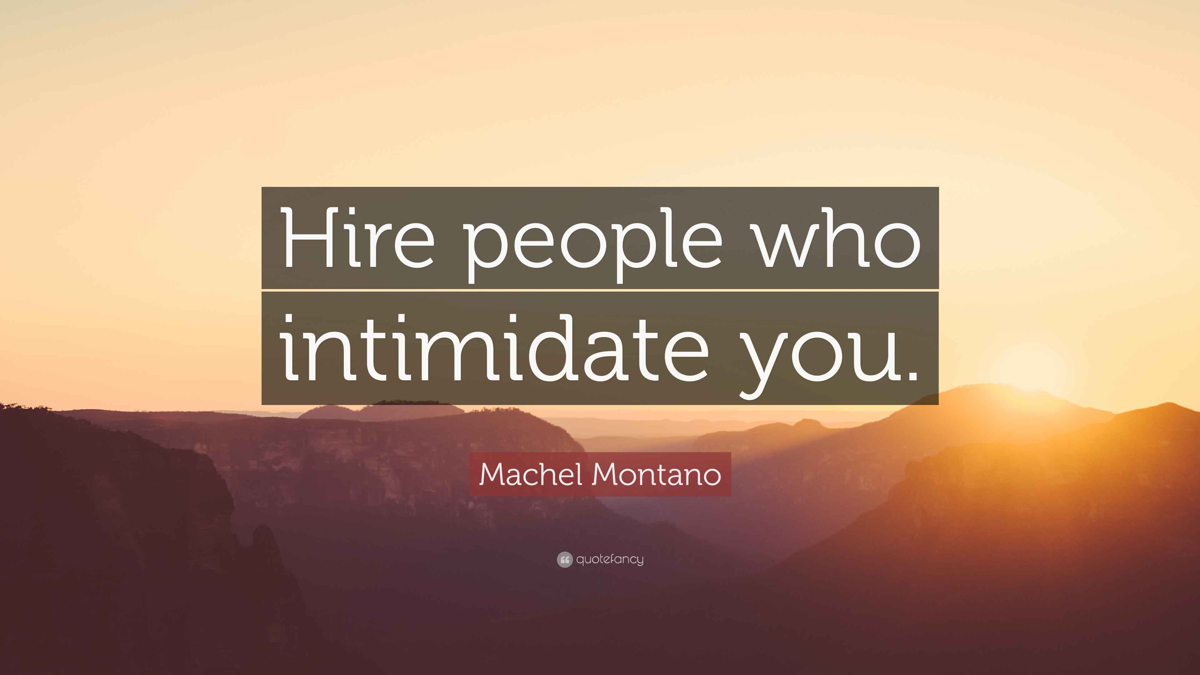 Machel Montano Quote: “Hire people who intimidate you.”