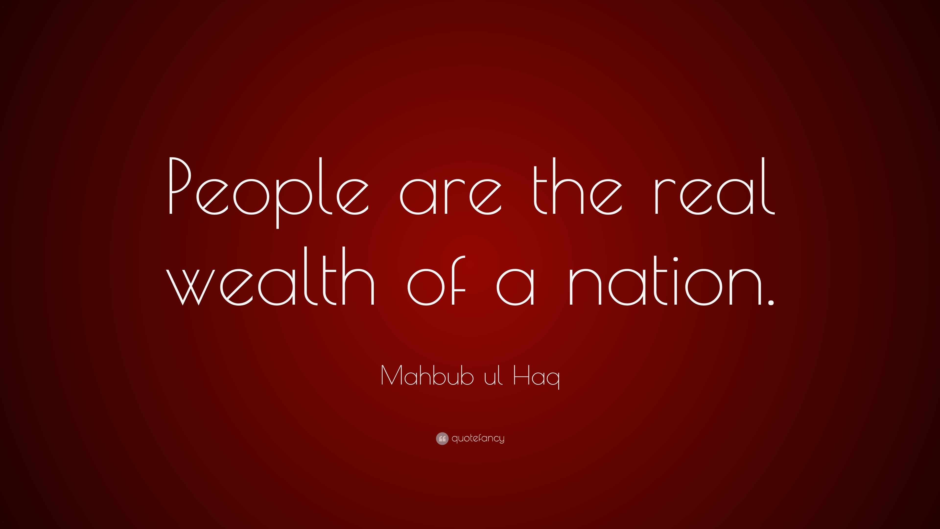 Mahbub ul Haq Quote: “People are the real wealth of a nation.”